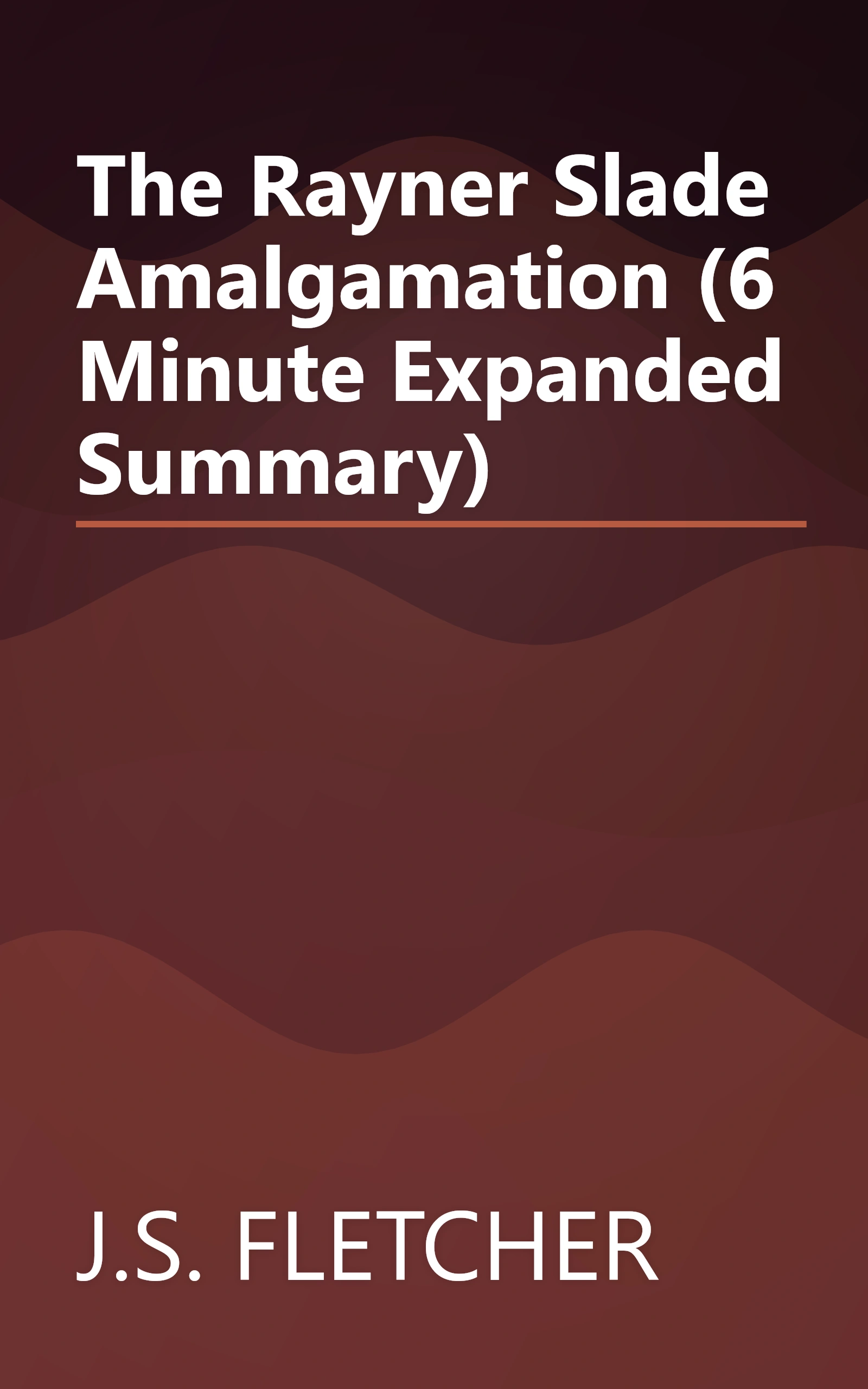 The Rayner Slade Amalgamation (6 Minute   Expanded Summary) book cover
