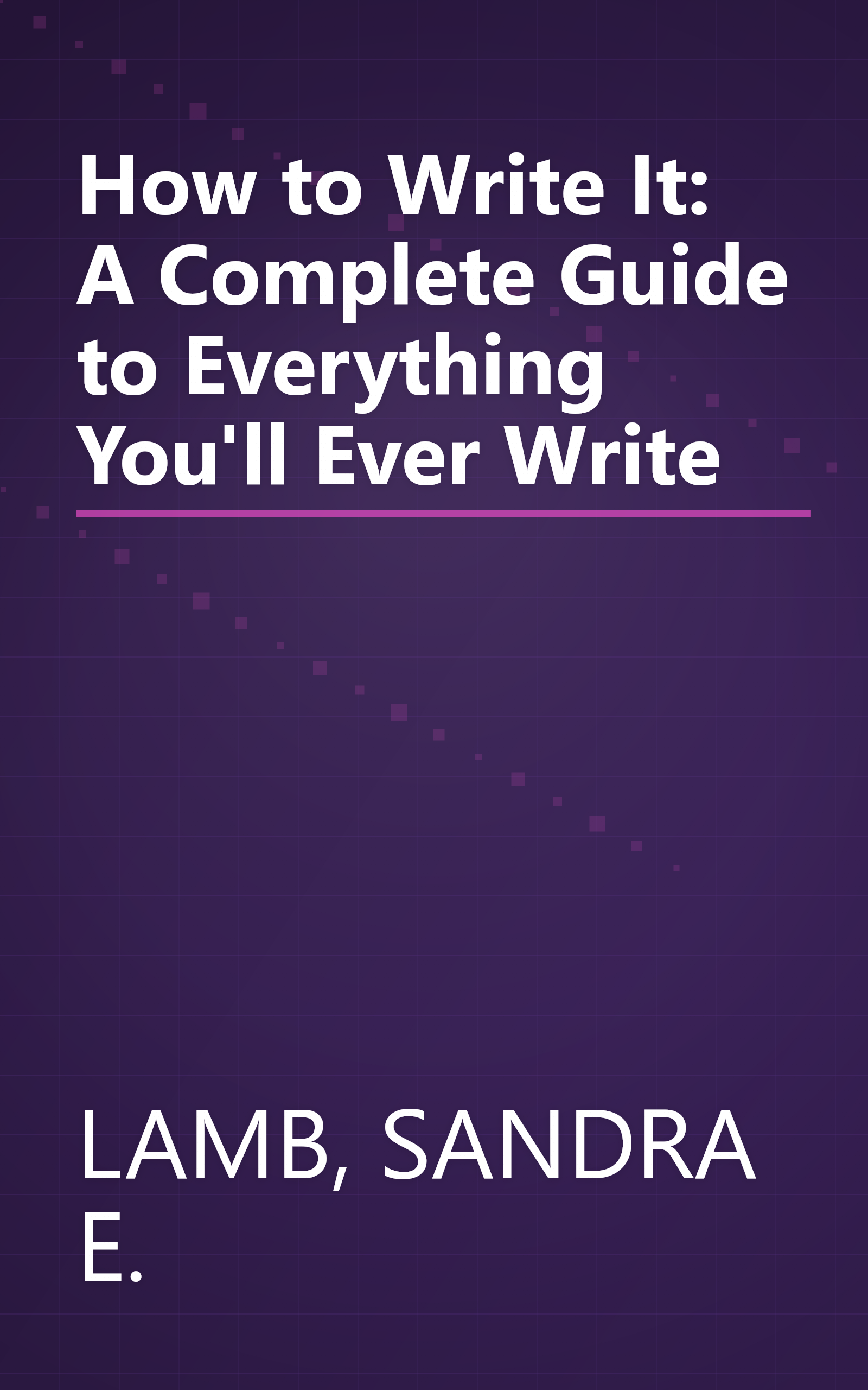 How to Write It: A Complete Guide to Everything You'll Ever Write book cover