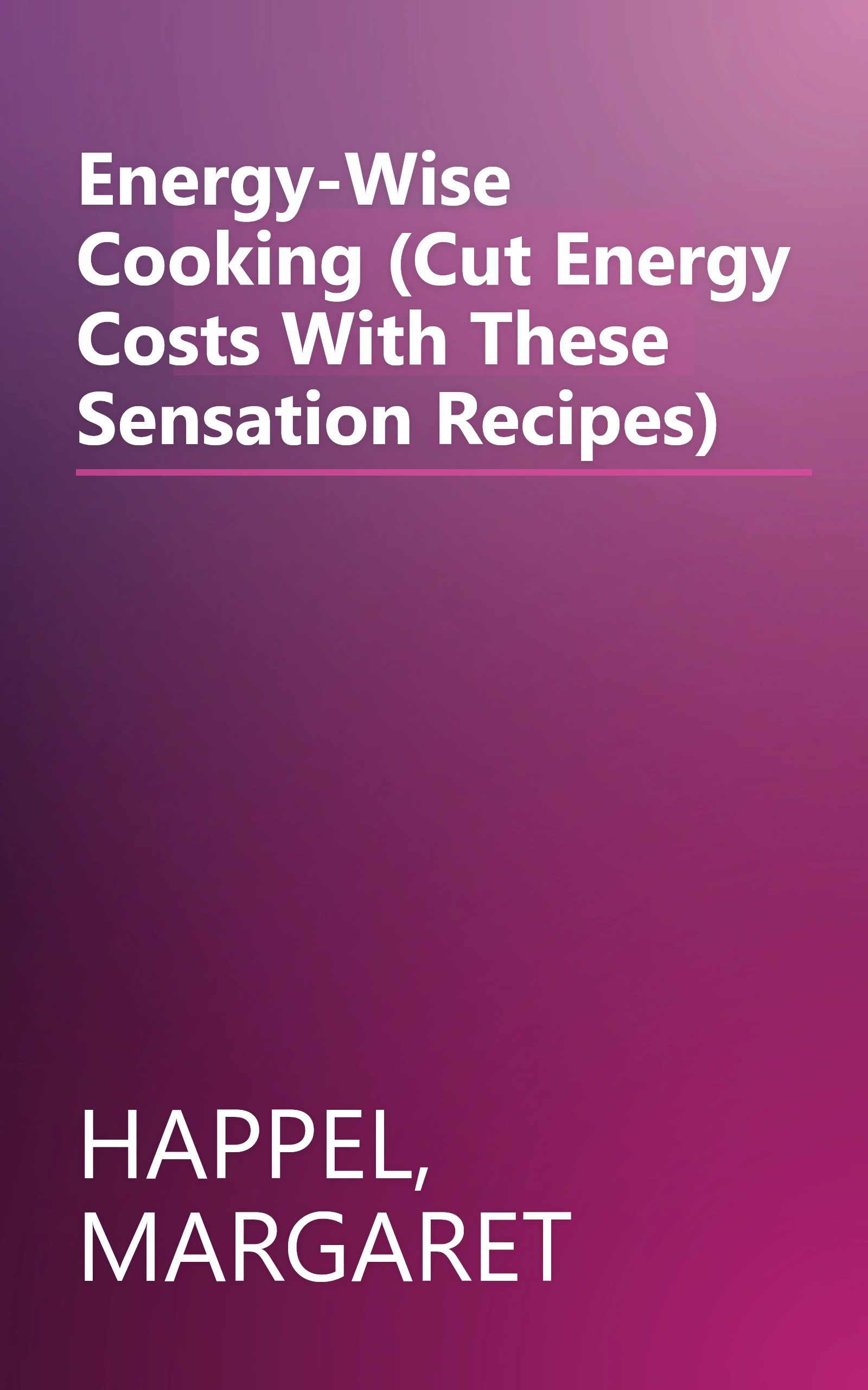 Energy-Wise Cooking (Cut Energy Costs With These Sensation Recipes) book cover