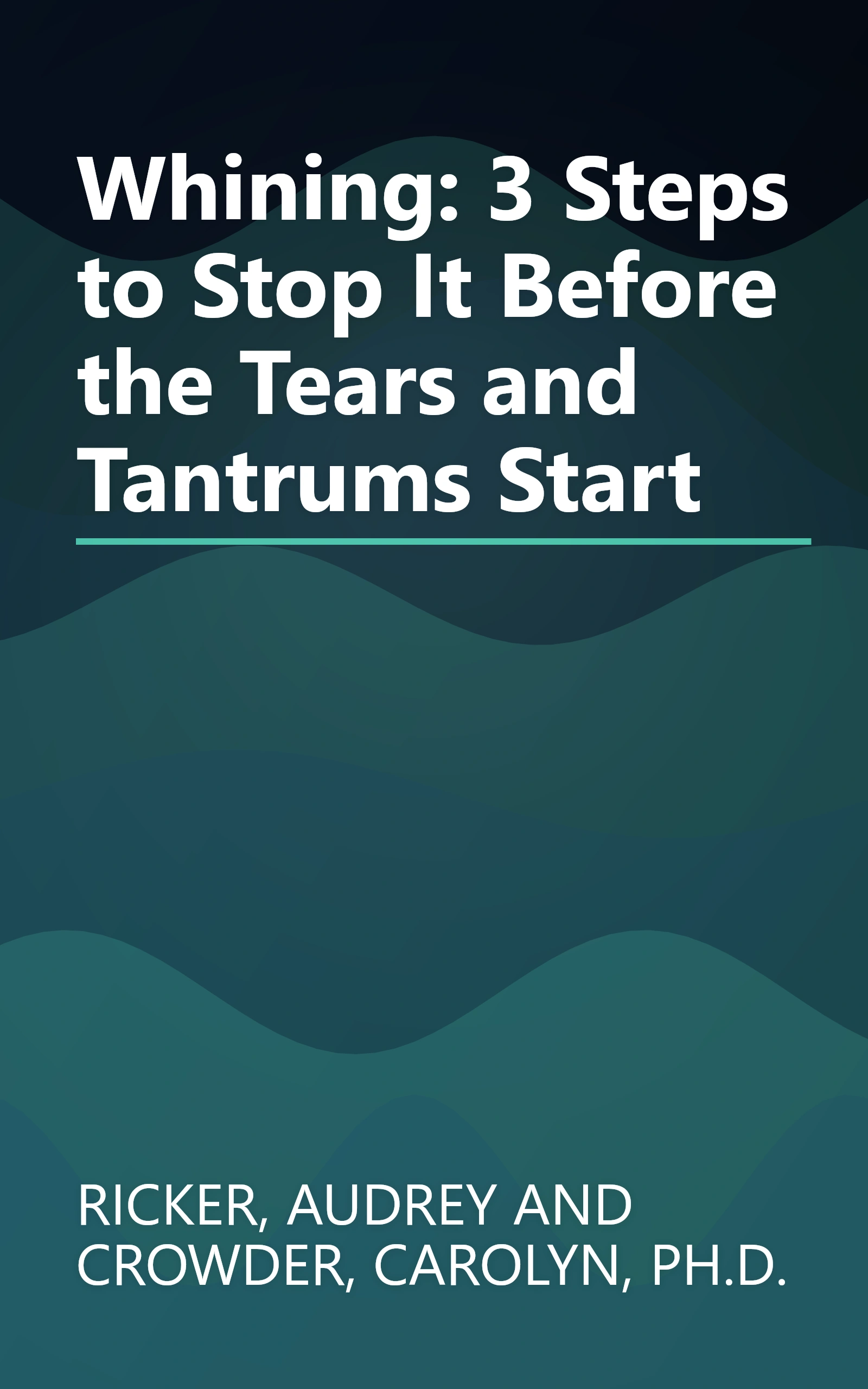 Whining: 3 Steps to Stop It Before the Tears and Tantrums Start book cover