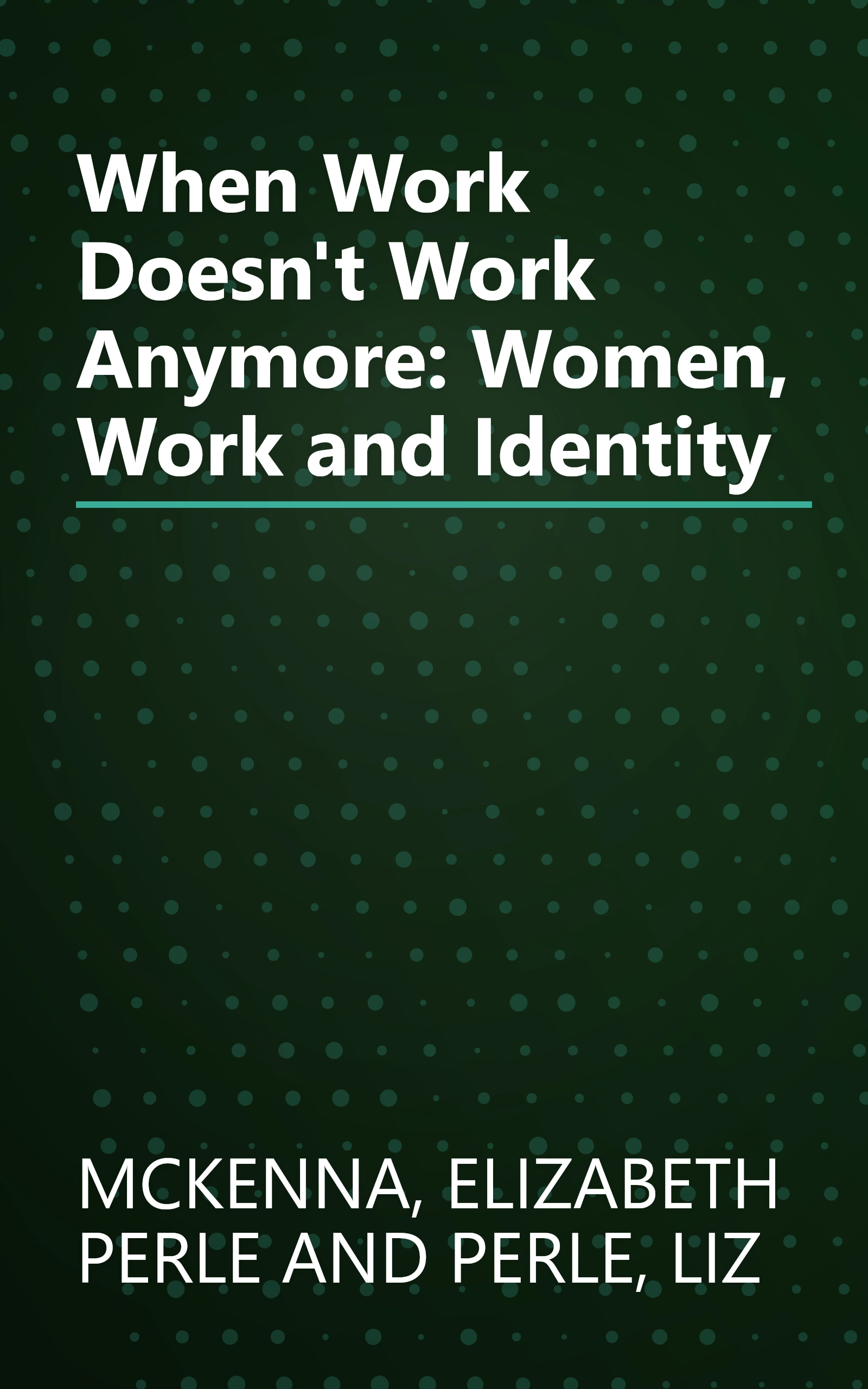 When Work Doesn't Work Anymore: Women, Work and Identity book cover