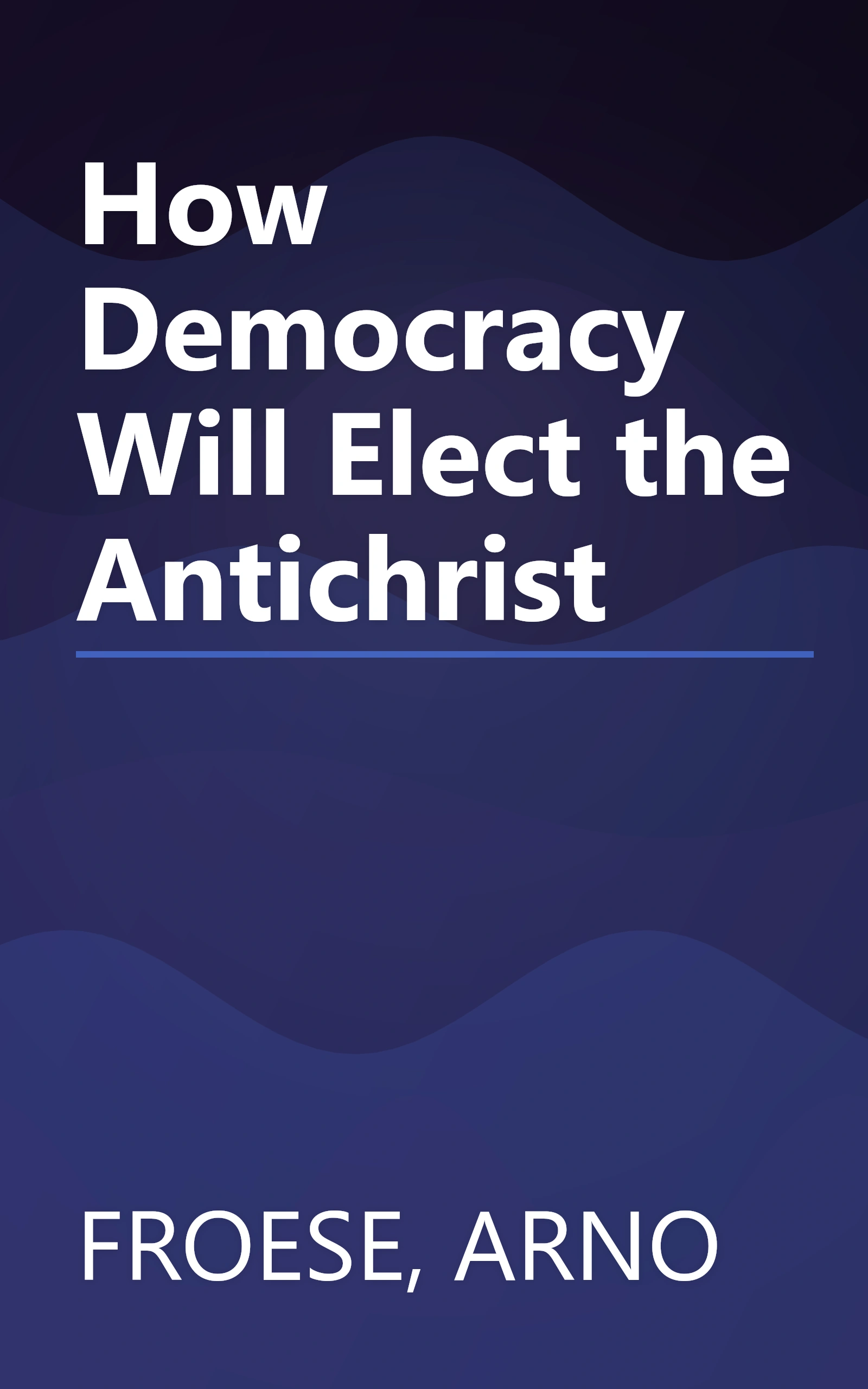 How Democracy Will Elect the Antichrist book cover