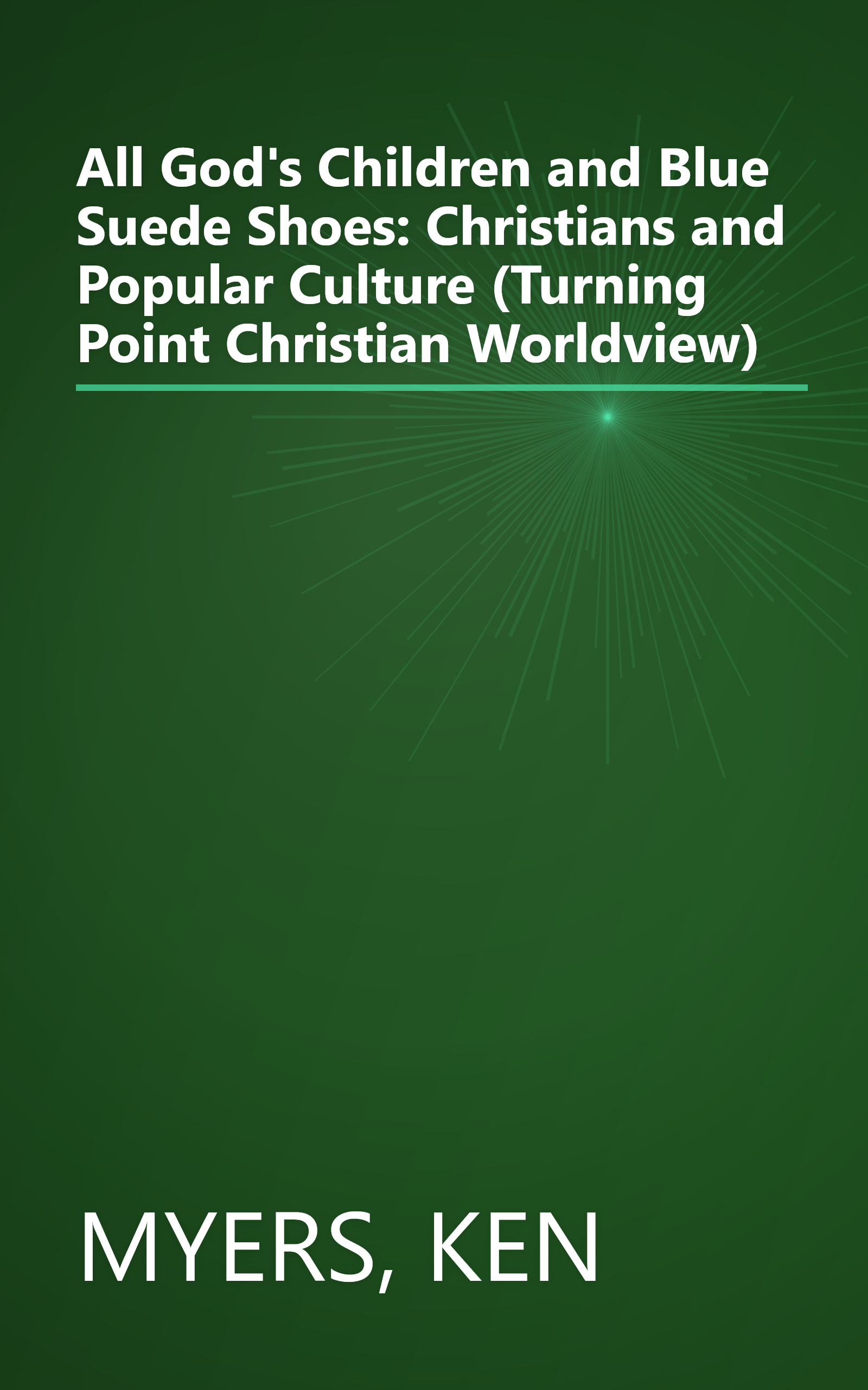 All God's Children and Blue Suede Shoes: Christians and Popular Culture (Turning Point Christian Worldview) book cover