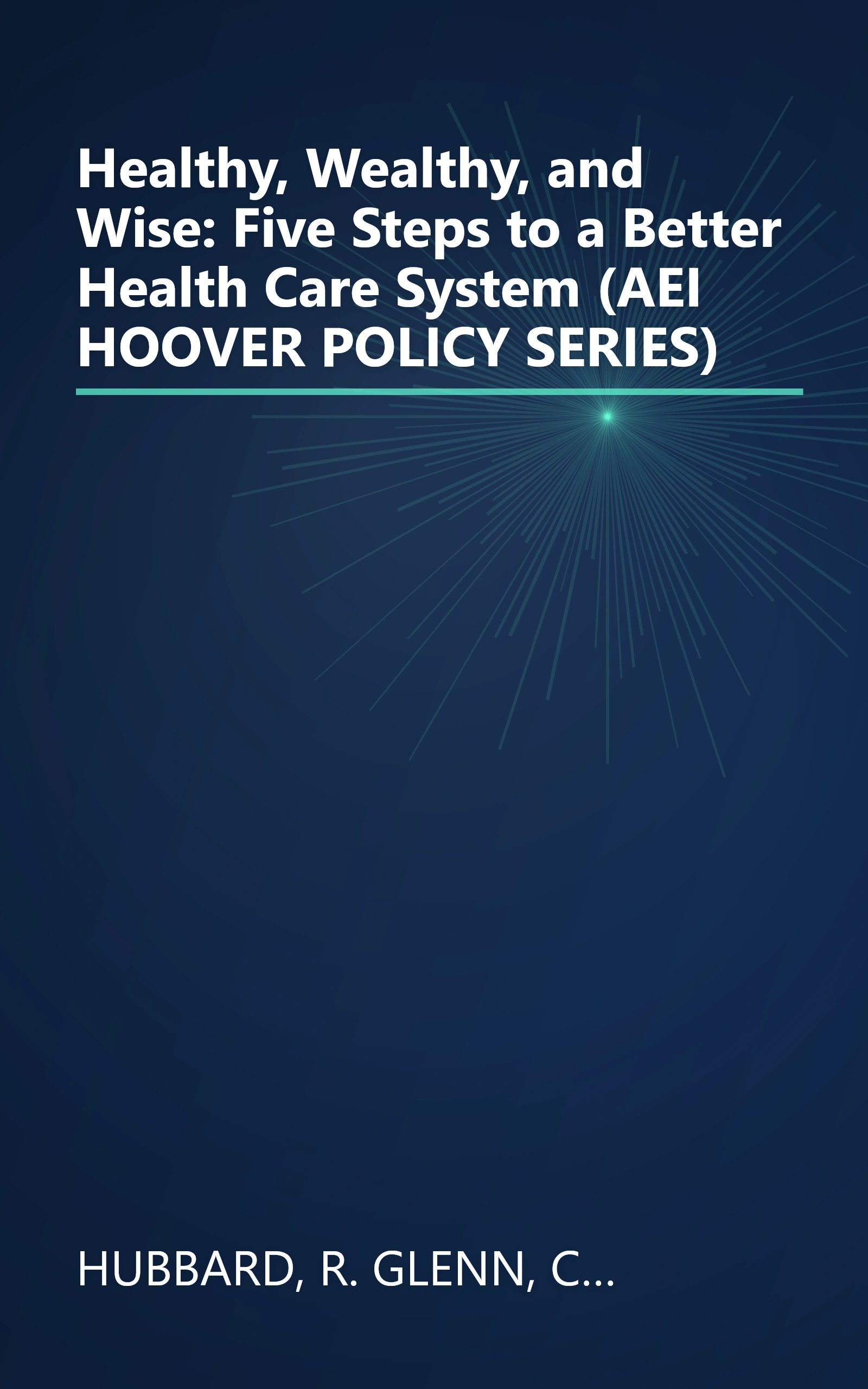 Healthy, Wealthy, and Wise: Five Steps to a Better Health Care System (AEI HOOVER POLICY SERIES) book cover