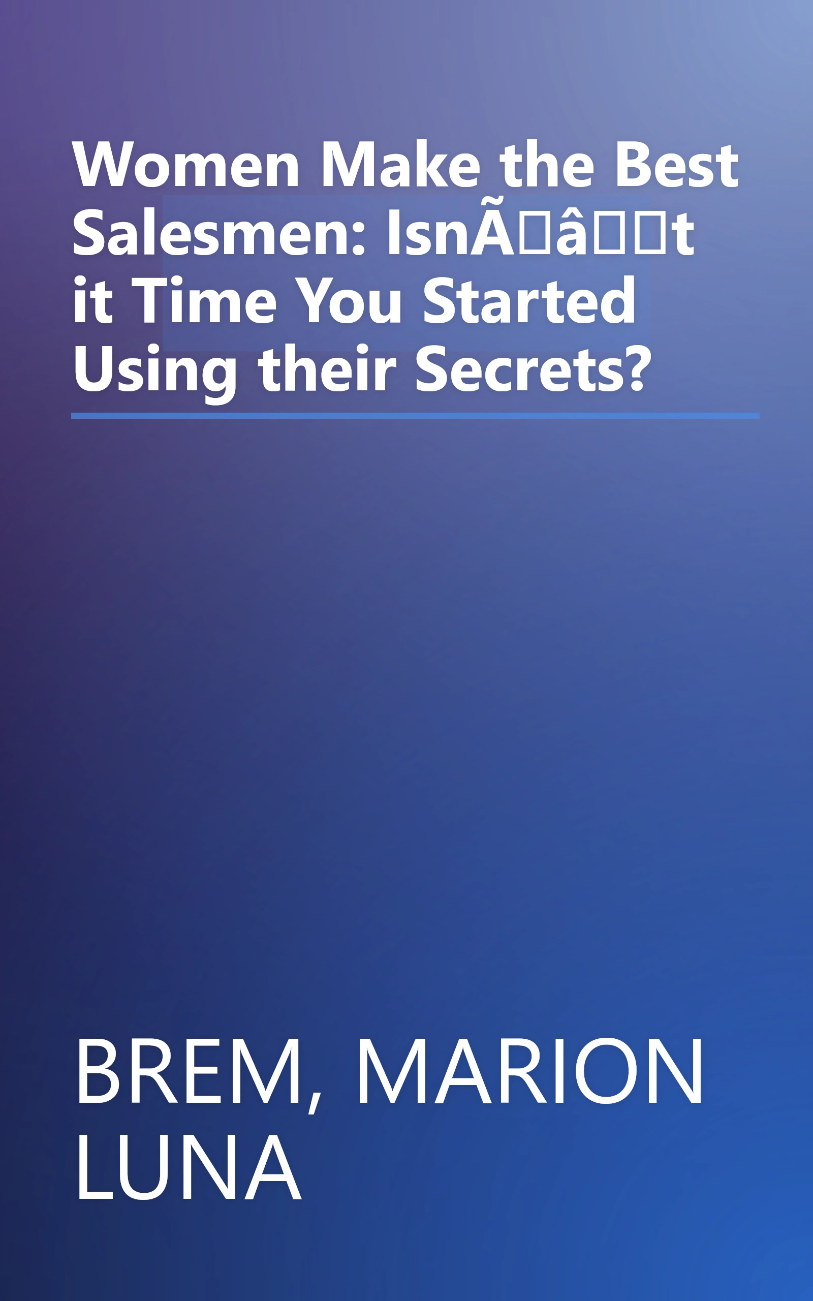 Women Make the Best Salesmen: IsnÃât it Time You Started Using their Secrets? book cover