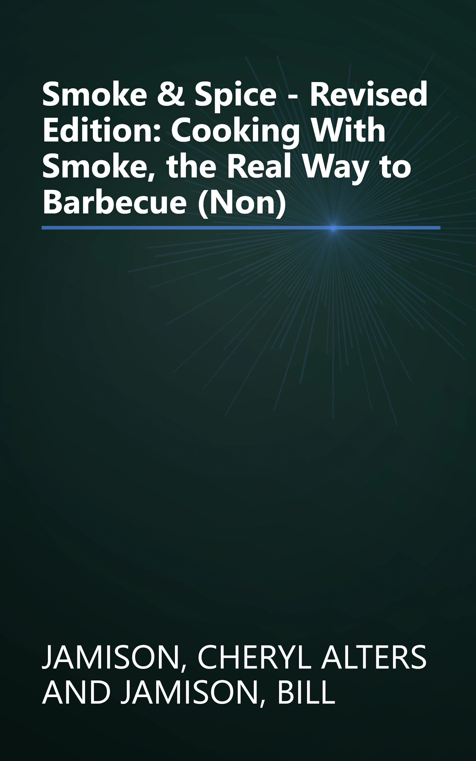 Smoke & Spice - Revised Edition: Cooking With Smoke, the Real Way to Barbecue (Non) book cover