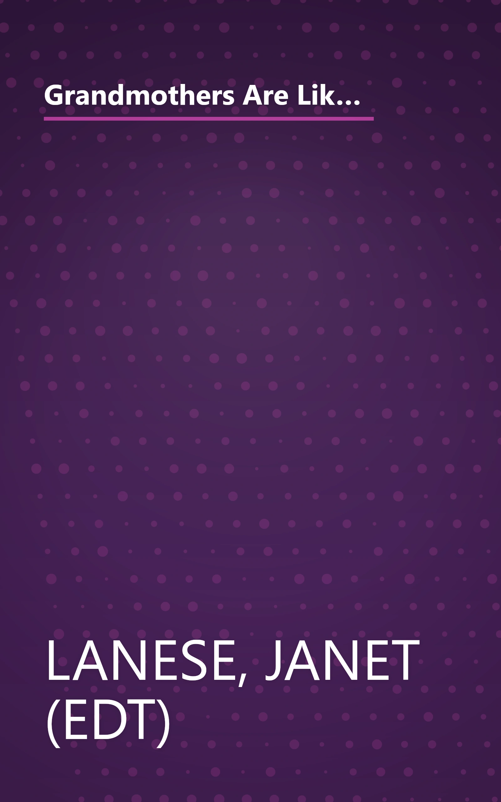 Grandmothers Are Like Snowflakes...No Two Are Alike: Words of Wisdom, Gentle Advice, & Hilarious Observations book cover