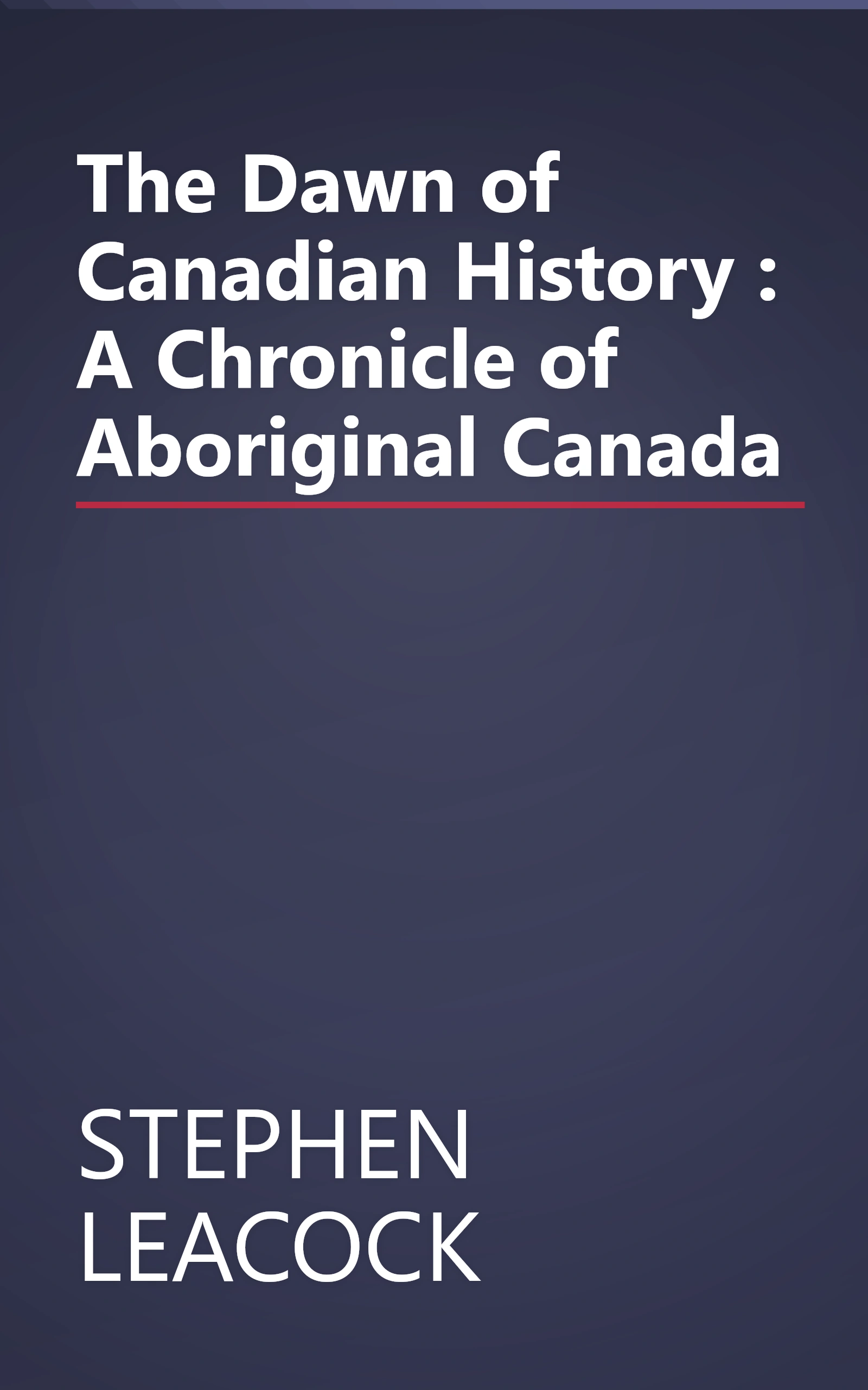 The Dawn of Canadian History : A Chronicle of Aboriginal Canada book cover