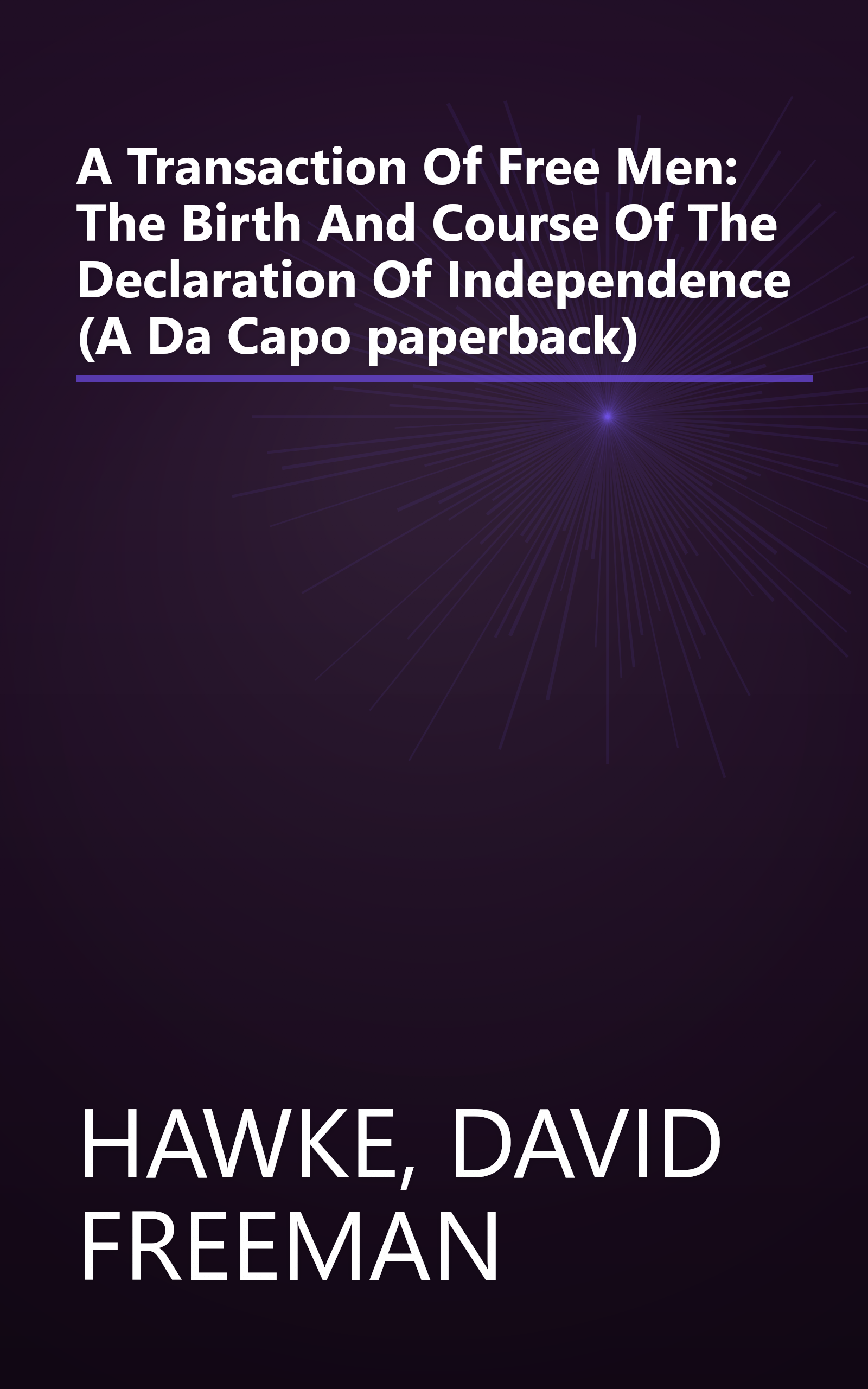 A Transaction Of Free Men: The Birth And Course Of The Declaration Of Independence (A Da Capo paperback) book cover