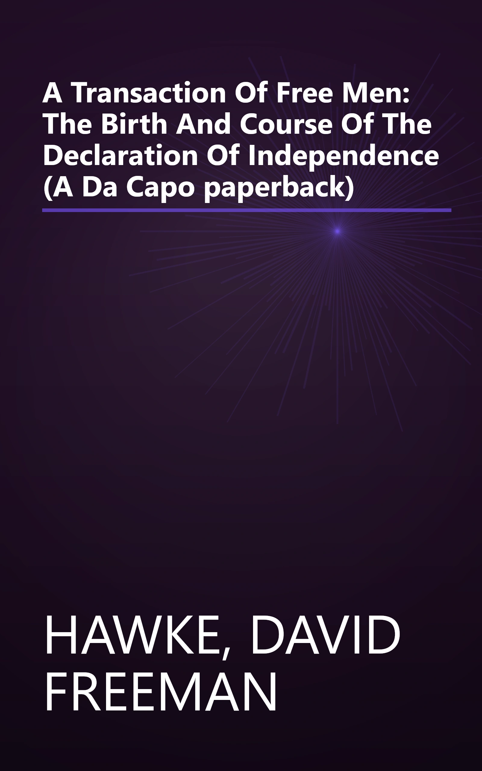 A Transaction Of Free Men: The Birth And Course Of The Declaration Of Independence (A Da Capo paperback) book cover