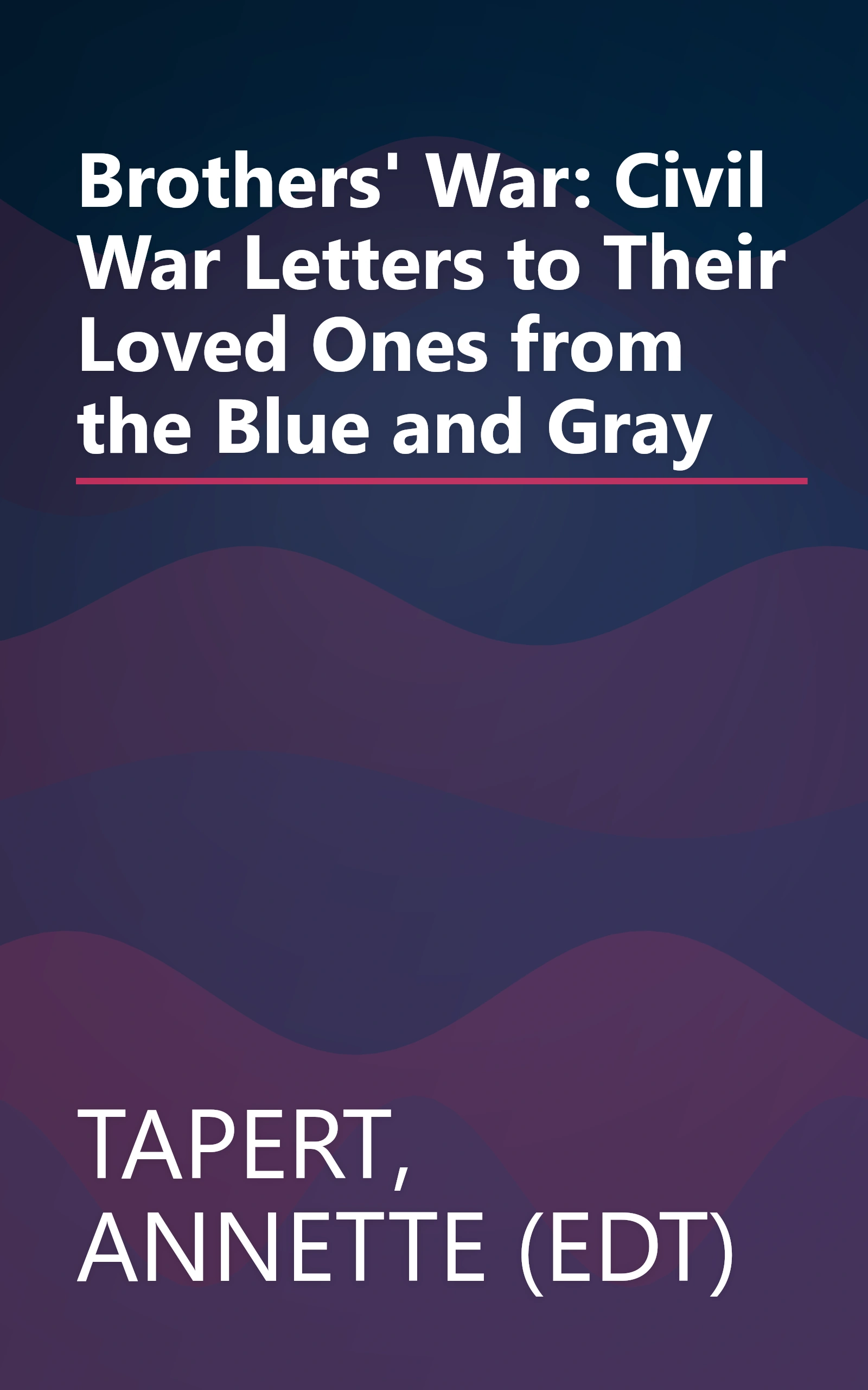 Brothers' War: Civil War Letters to Their Loved Ones from the Blue and Gray book cover
