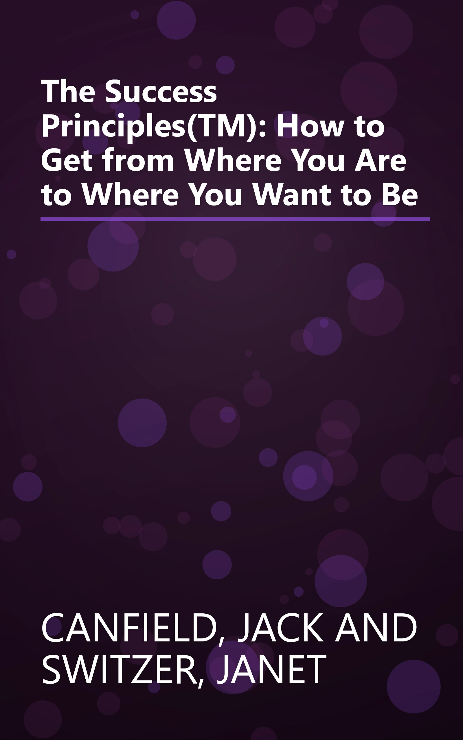 The Success Principles(TM): How to Get from Where You Are to Where You Want to Be book cover