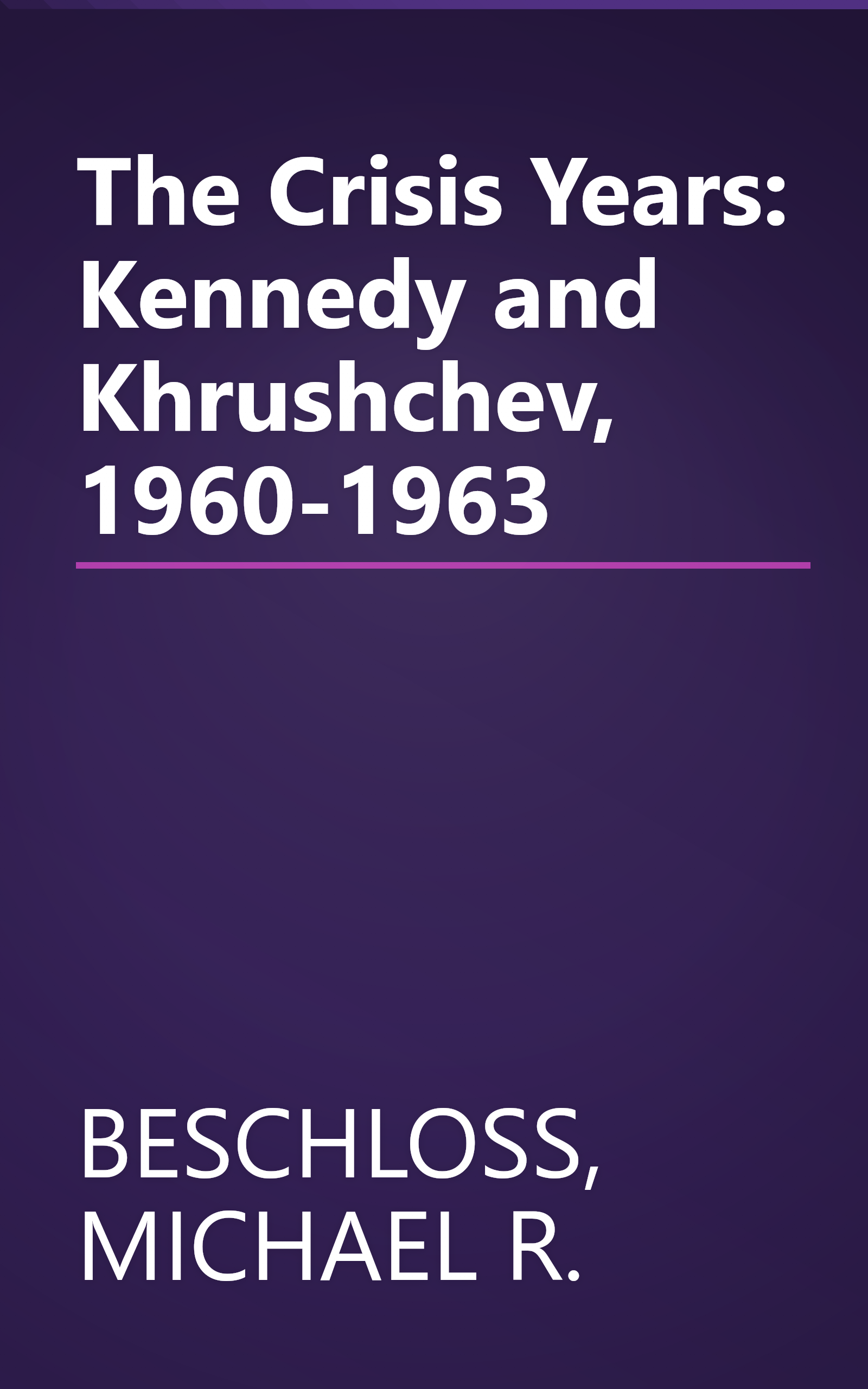 The Crisis Years: Kennedy and Khrushchev, 1960-1963 book cover
