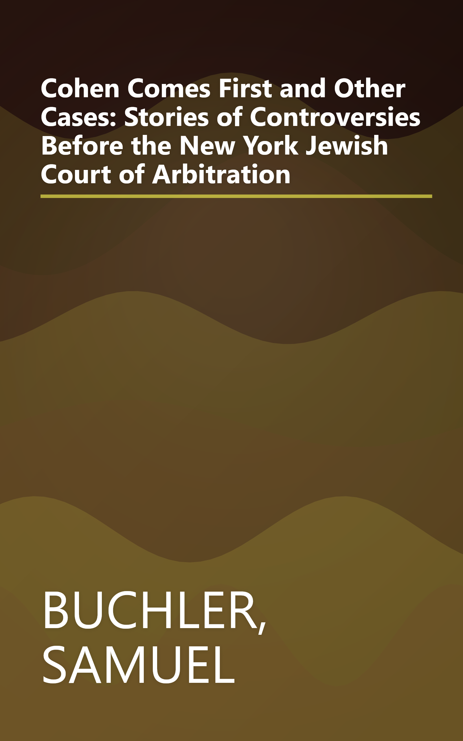 Cohen Comes First and Other Cases: Stories of Controversies Before the New York Jewish Court of Arbitration book cover