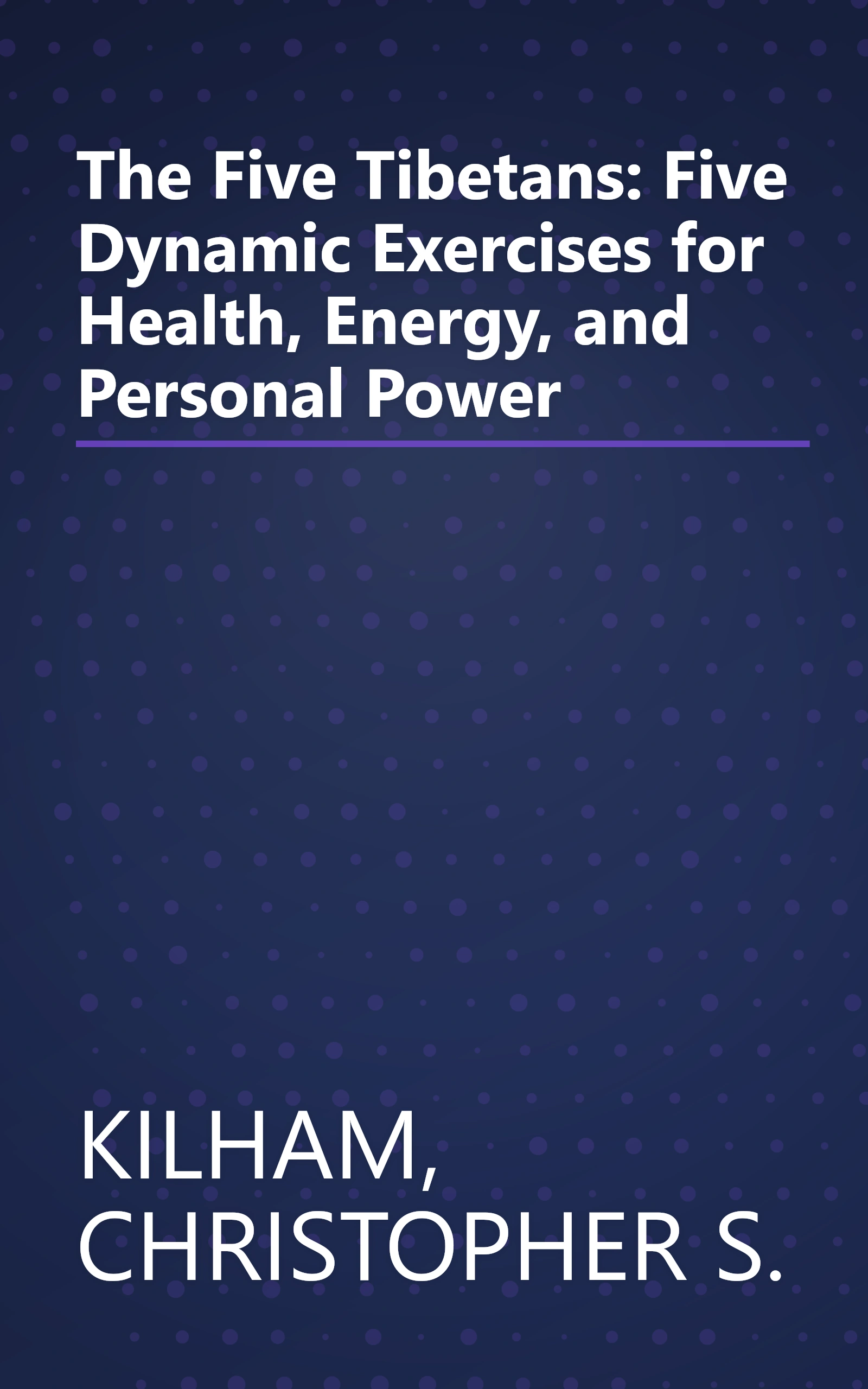 The Five Tibetans: Five Dynamic Exercises for Health, Energy, and Personal Power book cover