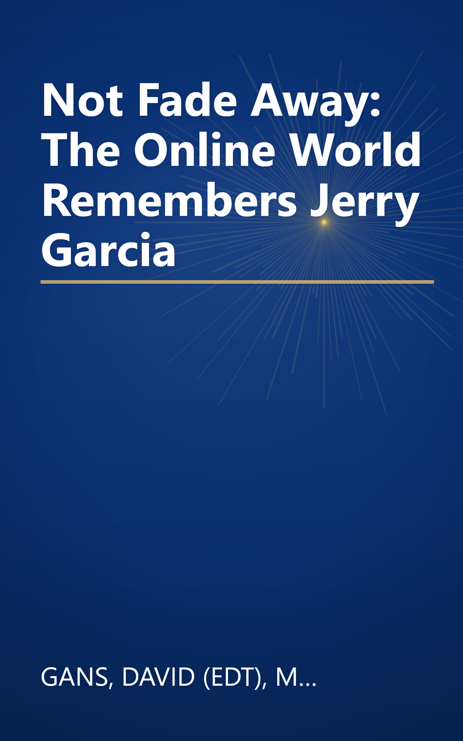 Not Fade Away: The Online World Remembers Jerry Garcia book cover