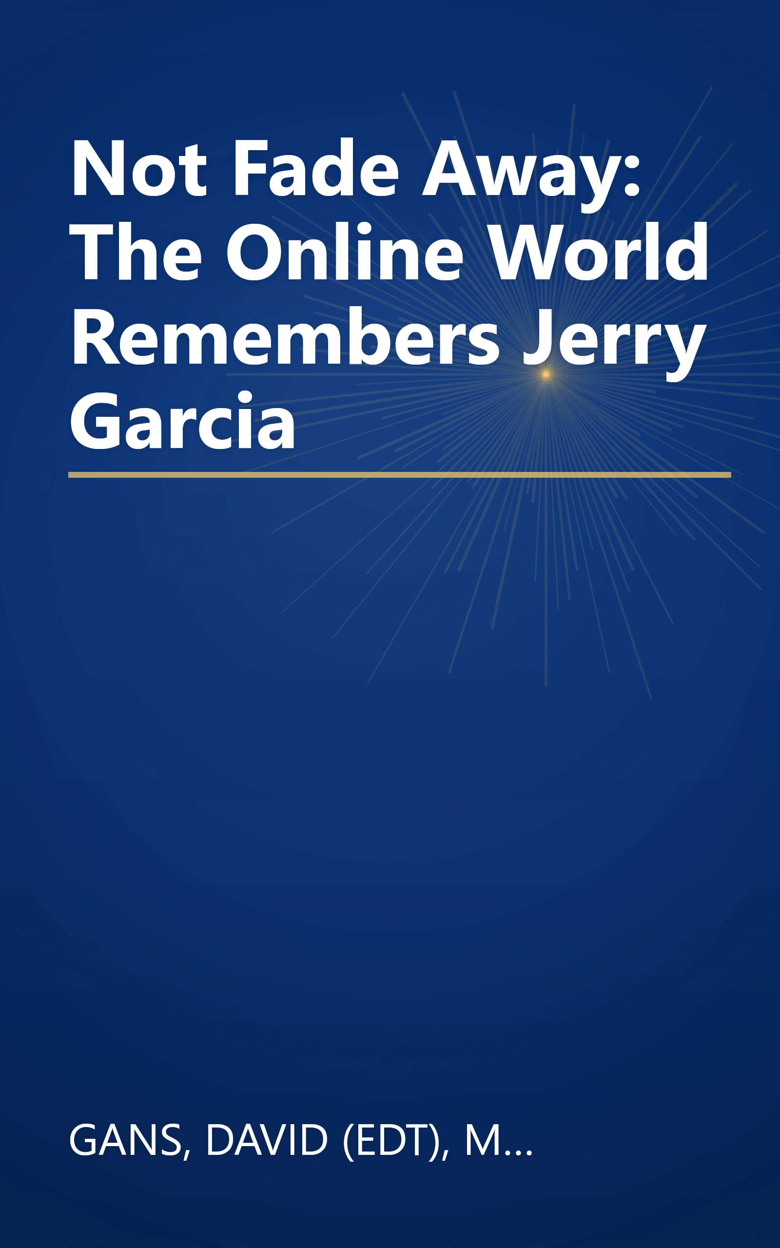 Not Fade Away: The Online World Remembers Jerry Garcia book cover