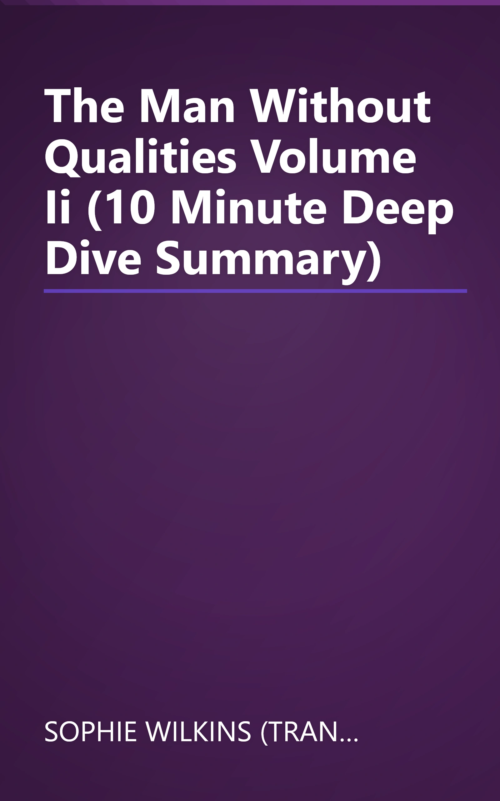 The Man Without Qualities  Volume Ii (10 Minute   Deep Dive Summary) book cover