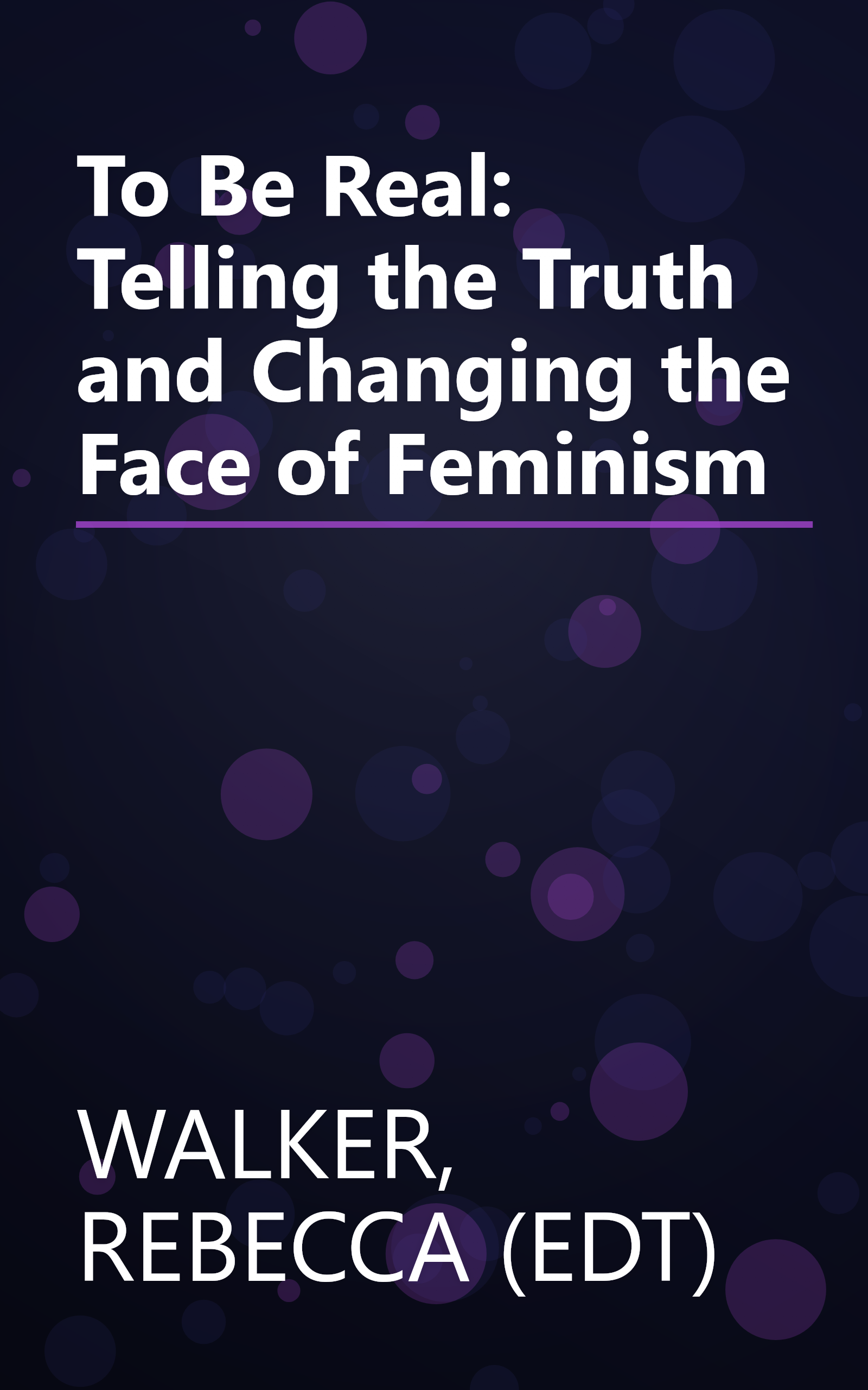 To Be Real: Telling the Truth and Changing the Face of Feminism book cover