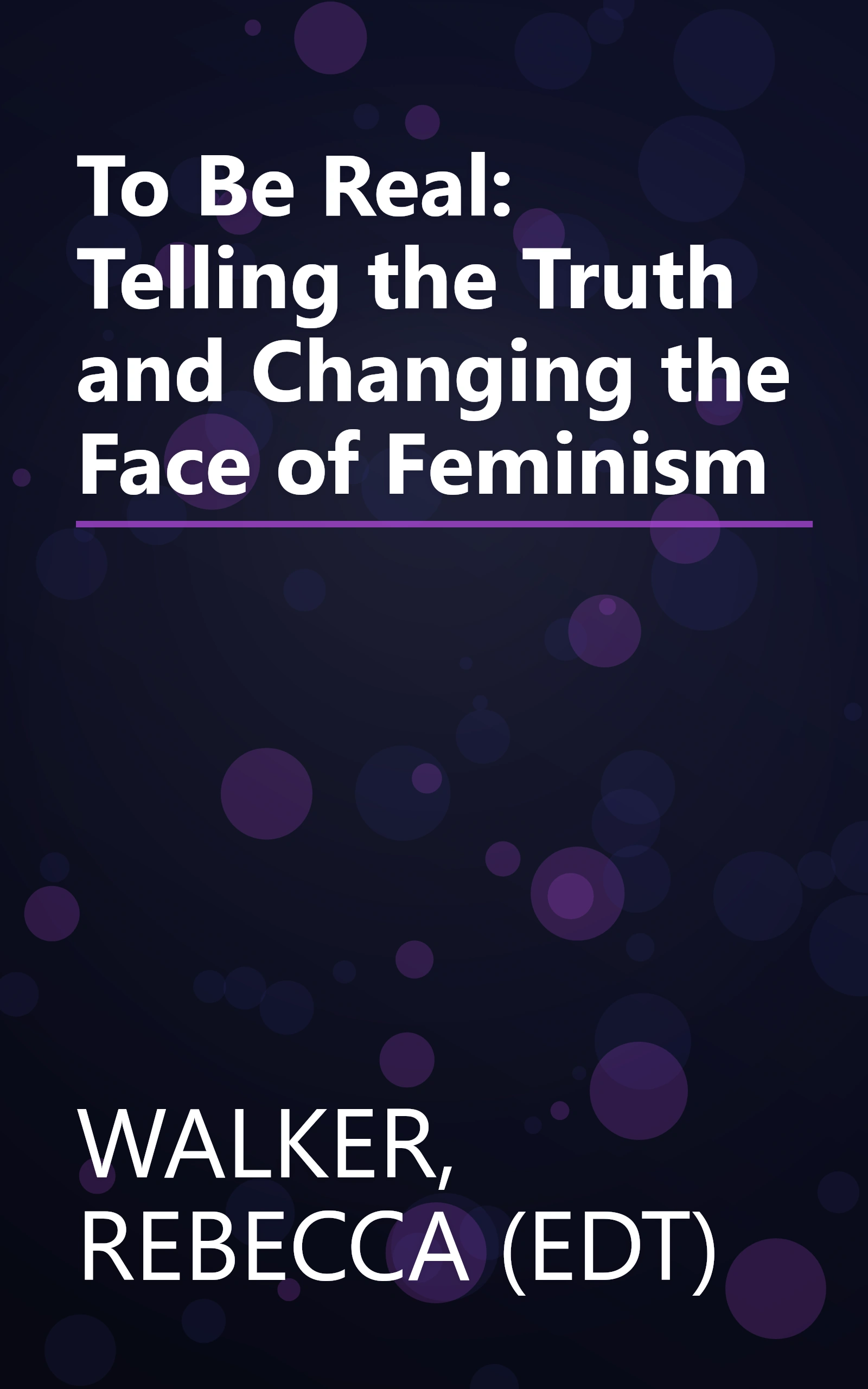 To Be Real: Telling the Truth and Changing the Face of Feminism book cover