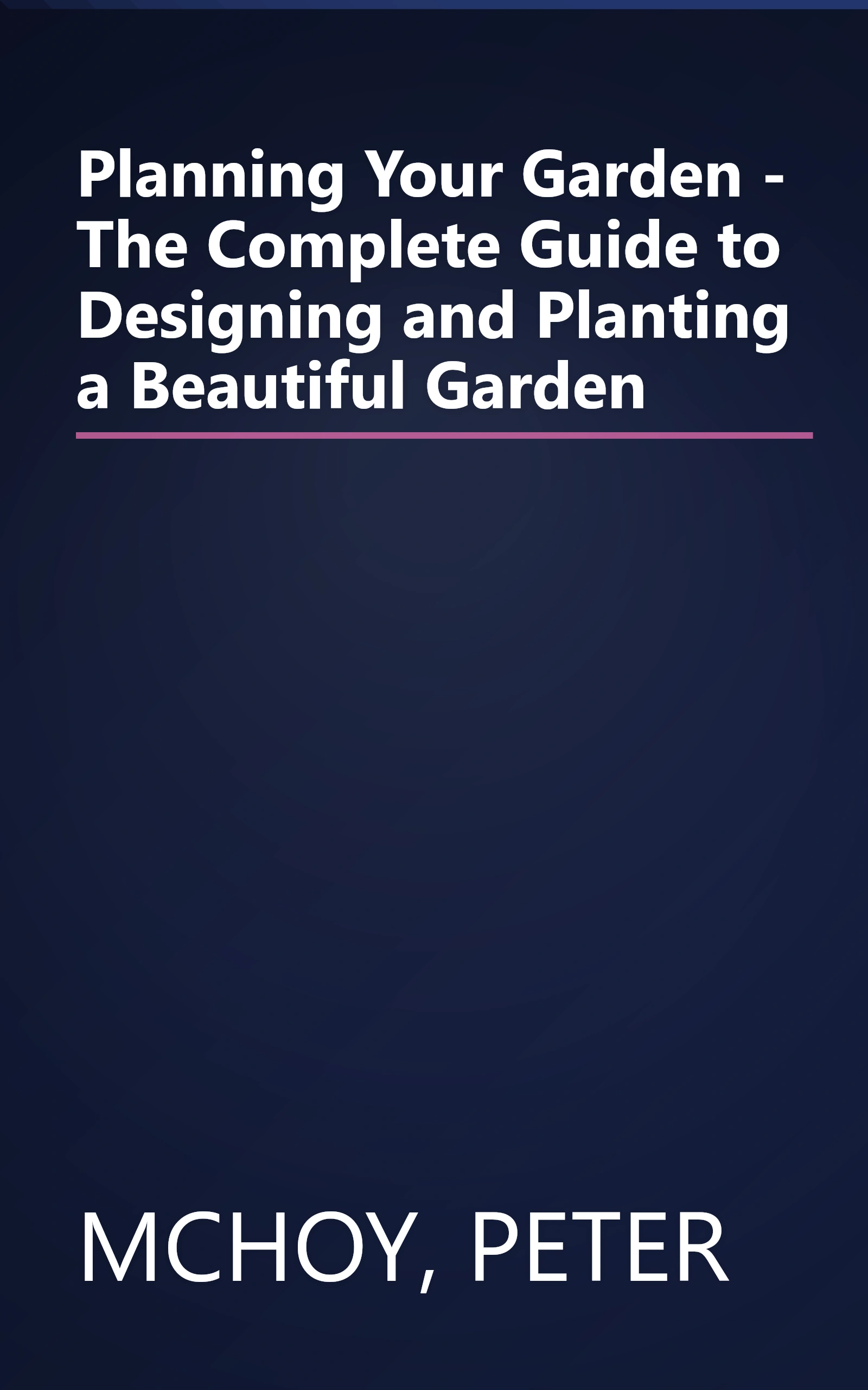 Planning Your Garden - The Complete Guide to Designing and Planting a Beautiful Garden book cover