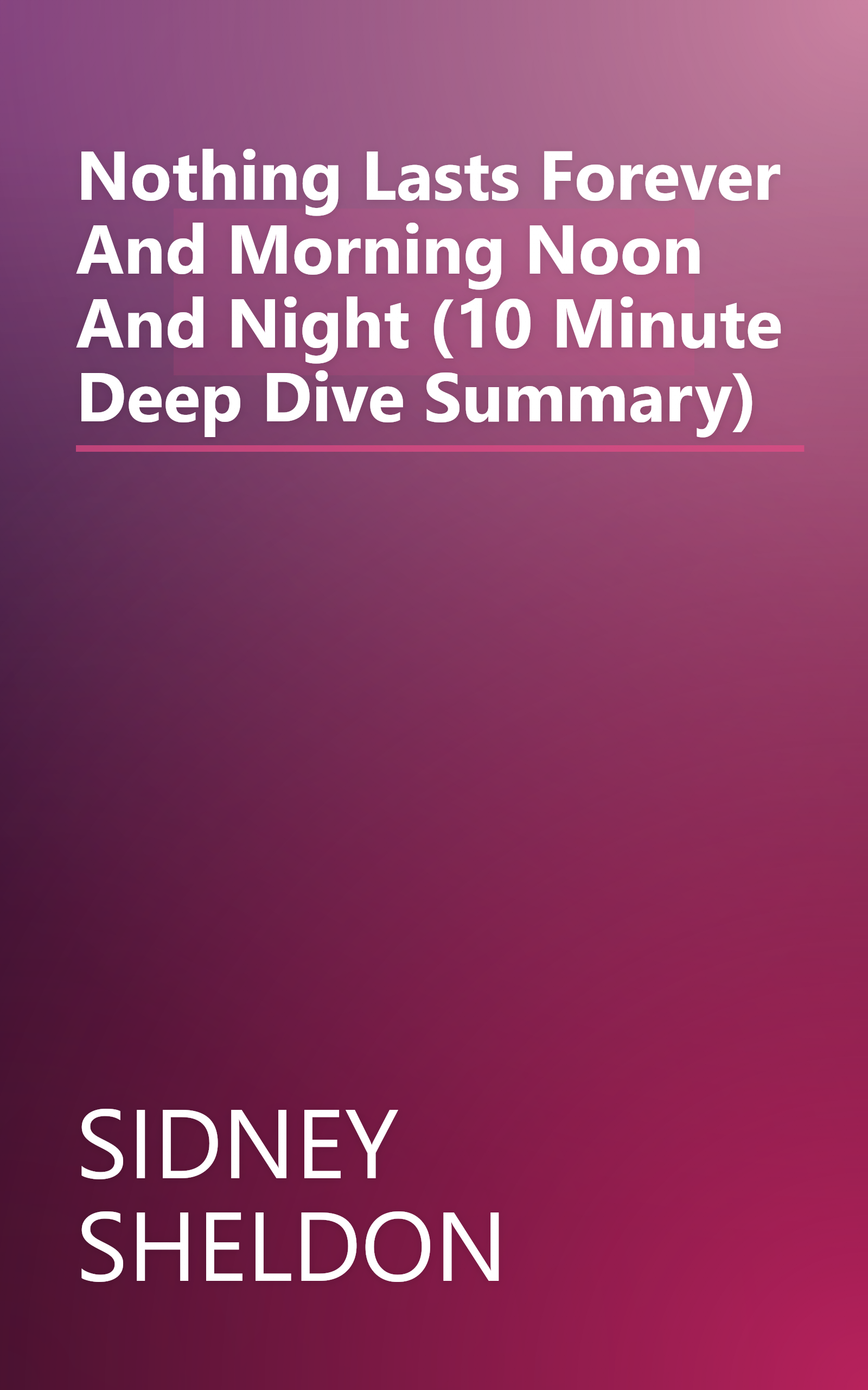 Nothing Lasts Forever And Morning  Noon And Night (10 Minute   Deep Dive Summary) book cover