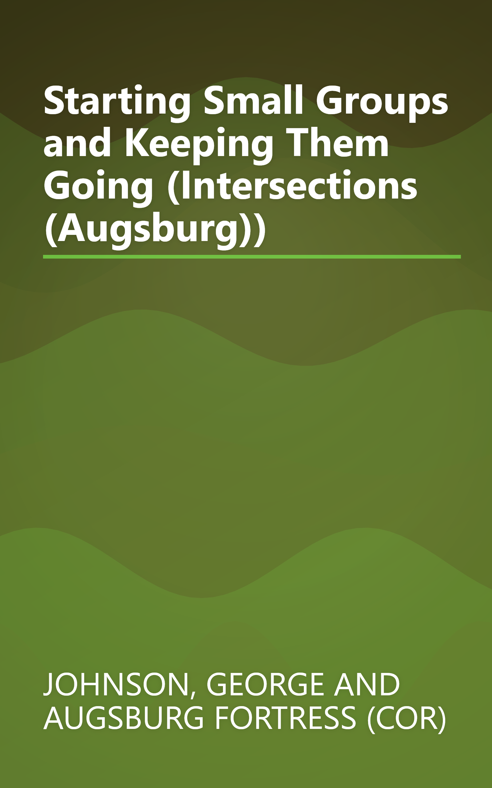 Starting Small Groups and Keeping Them Going (Intersections (Augsburg)) book cover