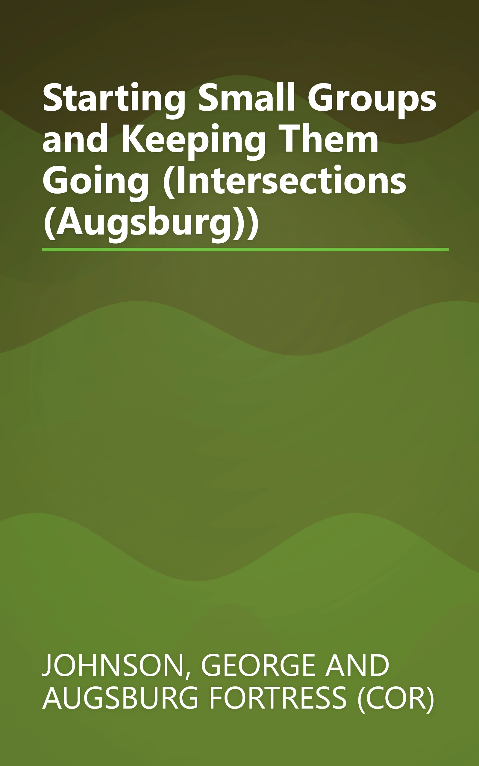 Starting Small Groups and Keeping Them Going (Intersections (Augsburg)) book cover