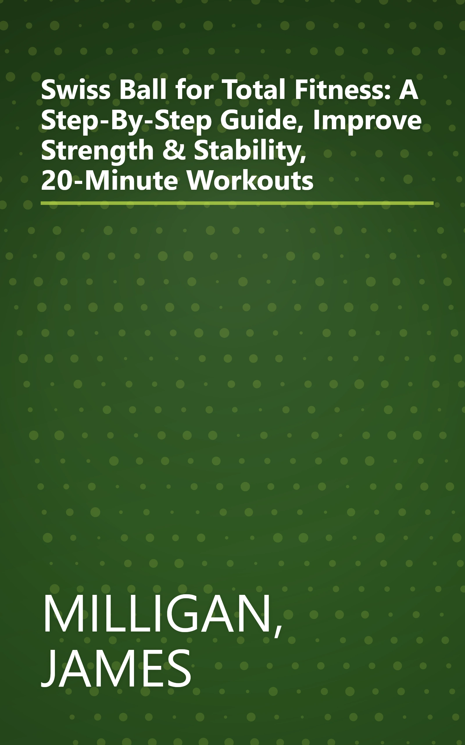 Swiss Ball for Total Fitness: A Step-By-Step Guide, Improve Strength & Stability, 20-Minute Workouts book cover