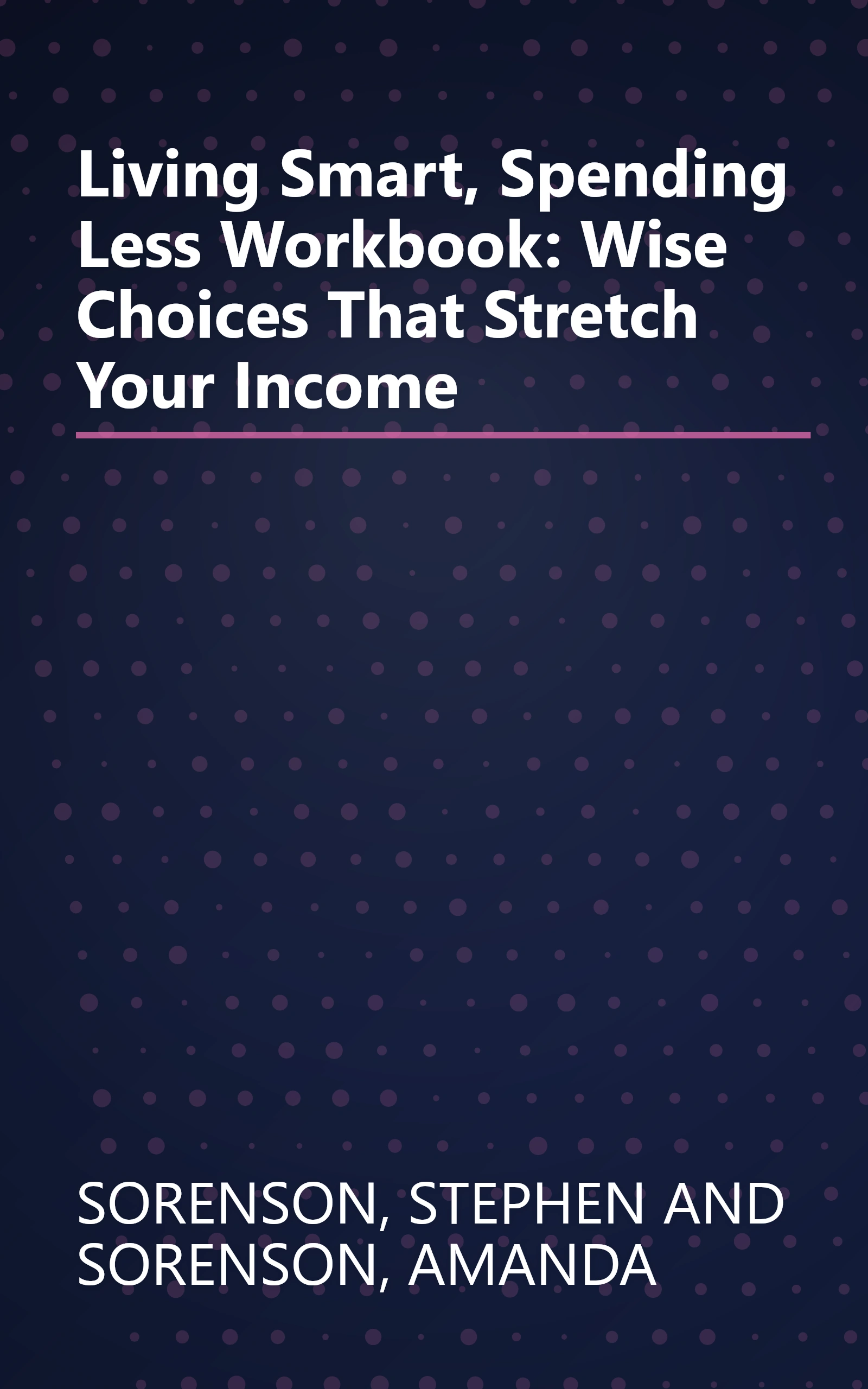 Living Smart, Spending Less Workbook: Wise Choices That Stretch Your Income book cover