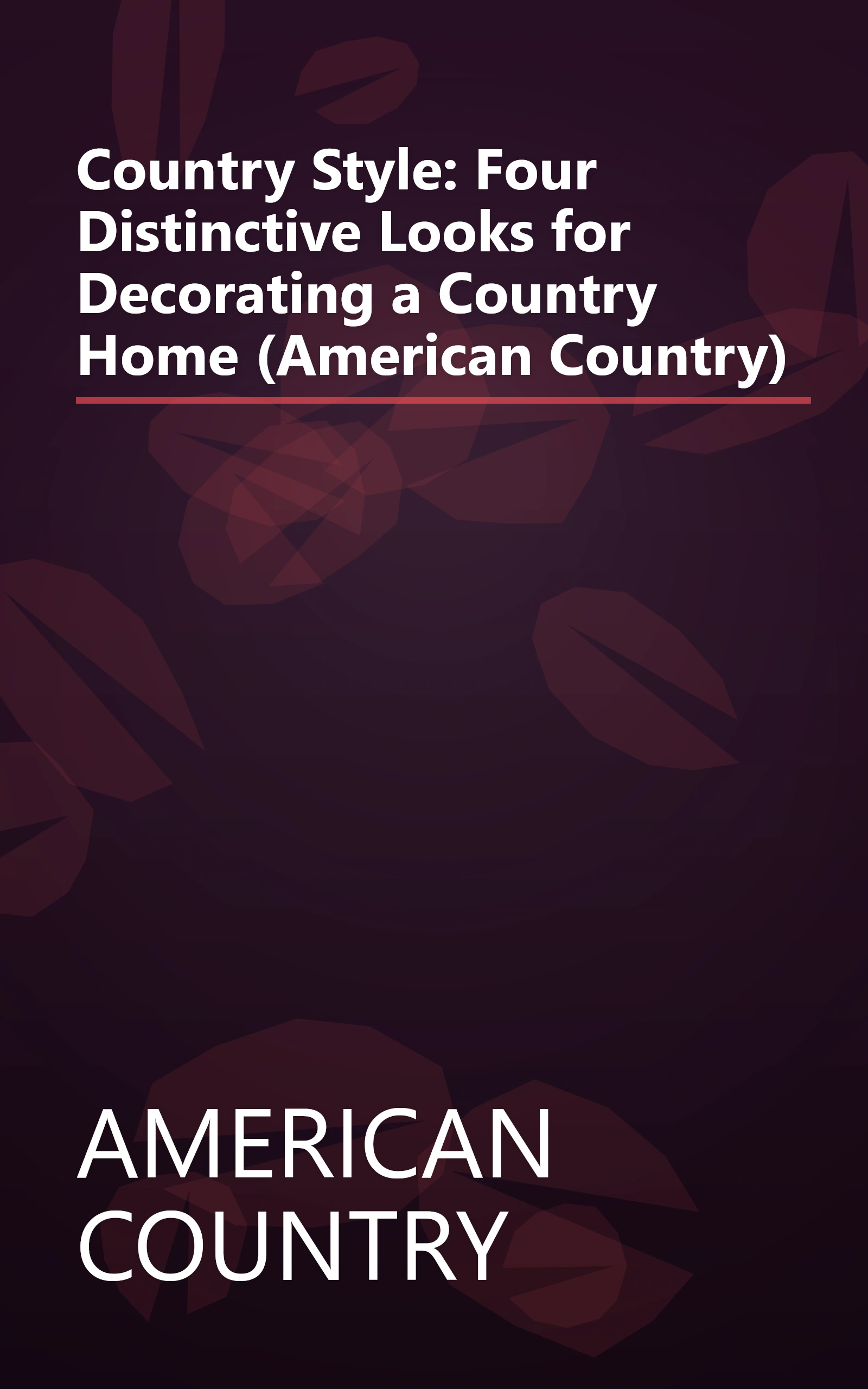 Country Style: Four Distinctive Looks for Decorating a Country Home (American Country) book cover