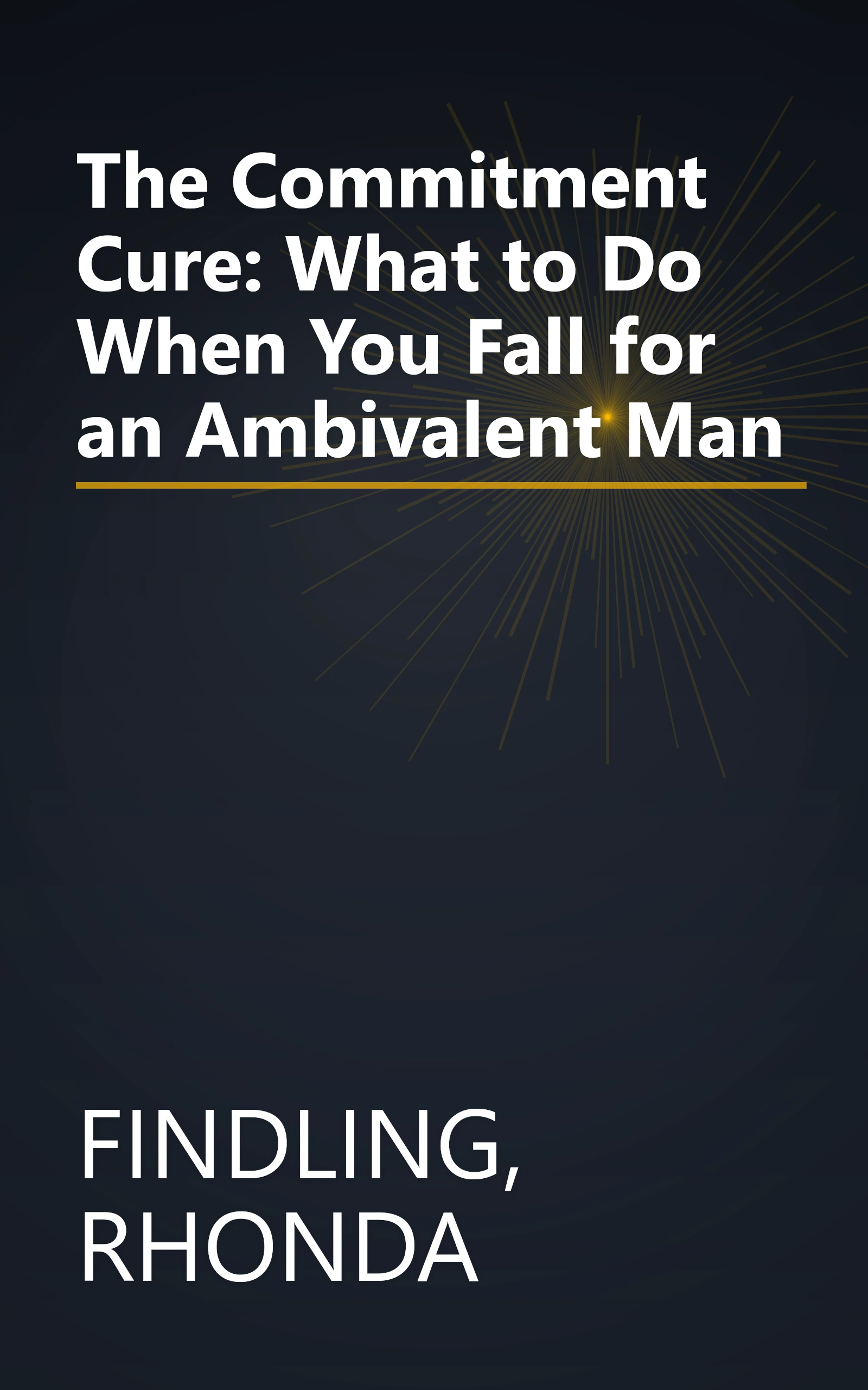 The Commitment Cure: What to Do When You Fall for an Ambivalent Man book cover