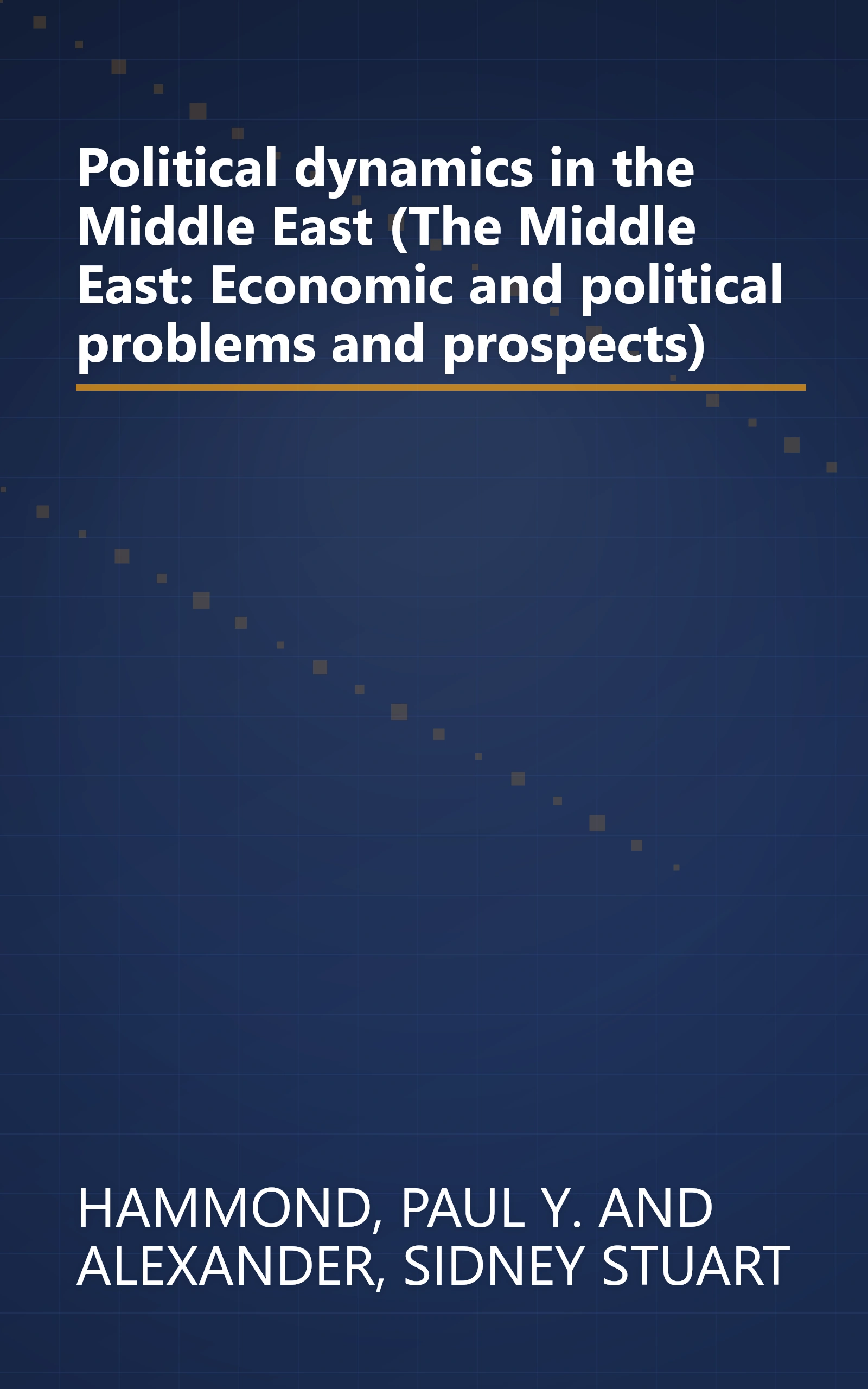 Political dynamics in the Middle East (The Middle East: Economic and political problems and prospects) book cover