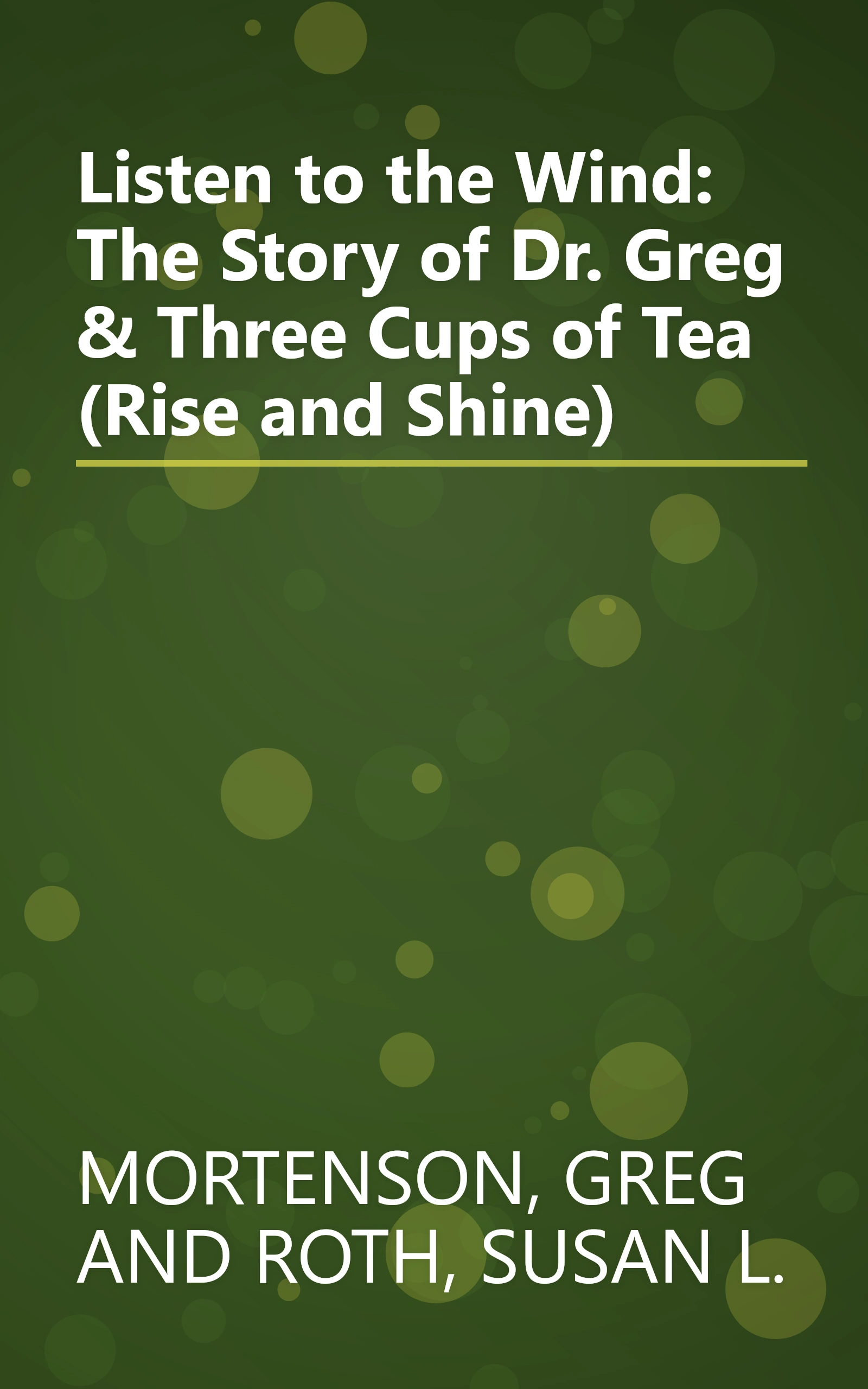 Listen to the Wind: The Story of Dr. Greg & Three Cups of Tea (Rise and Shine) book cover