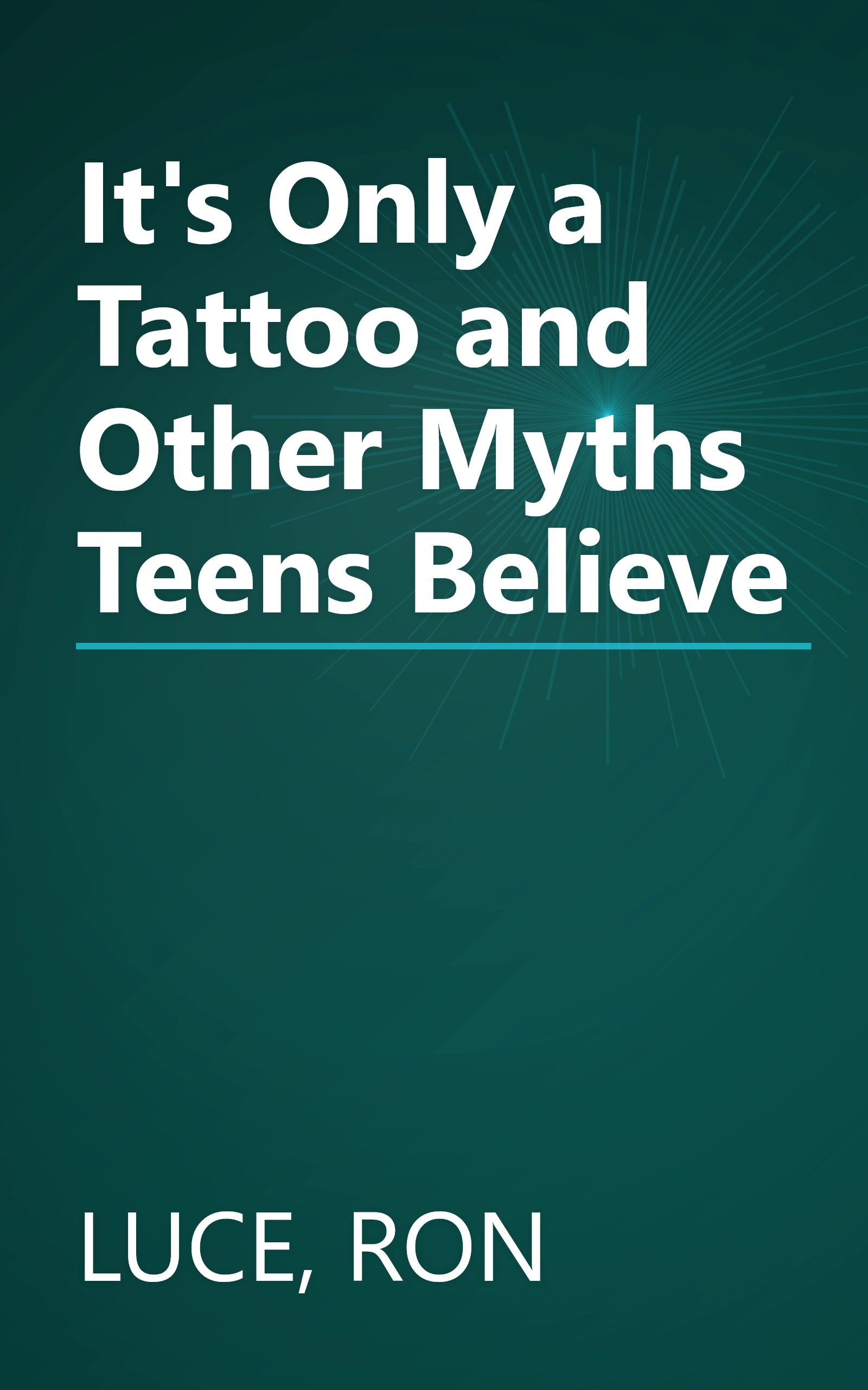 It's Only a Tattoo and Other Myths Teens Believe book cover