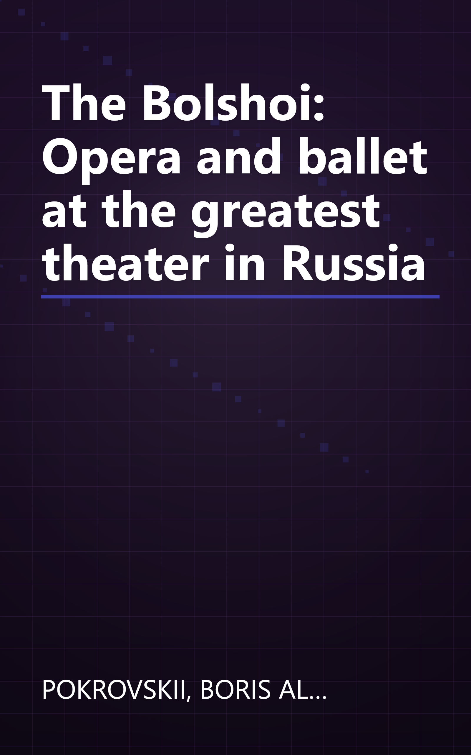 The Bolshoi: Opera and ballet at the greatest theater in Russia book cover