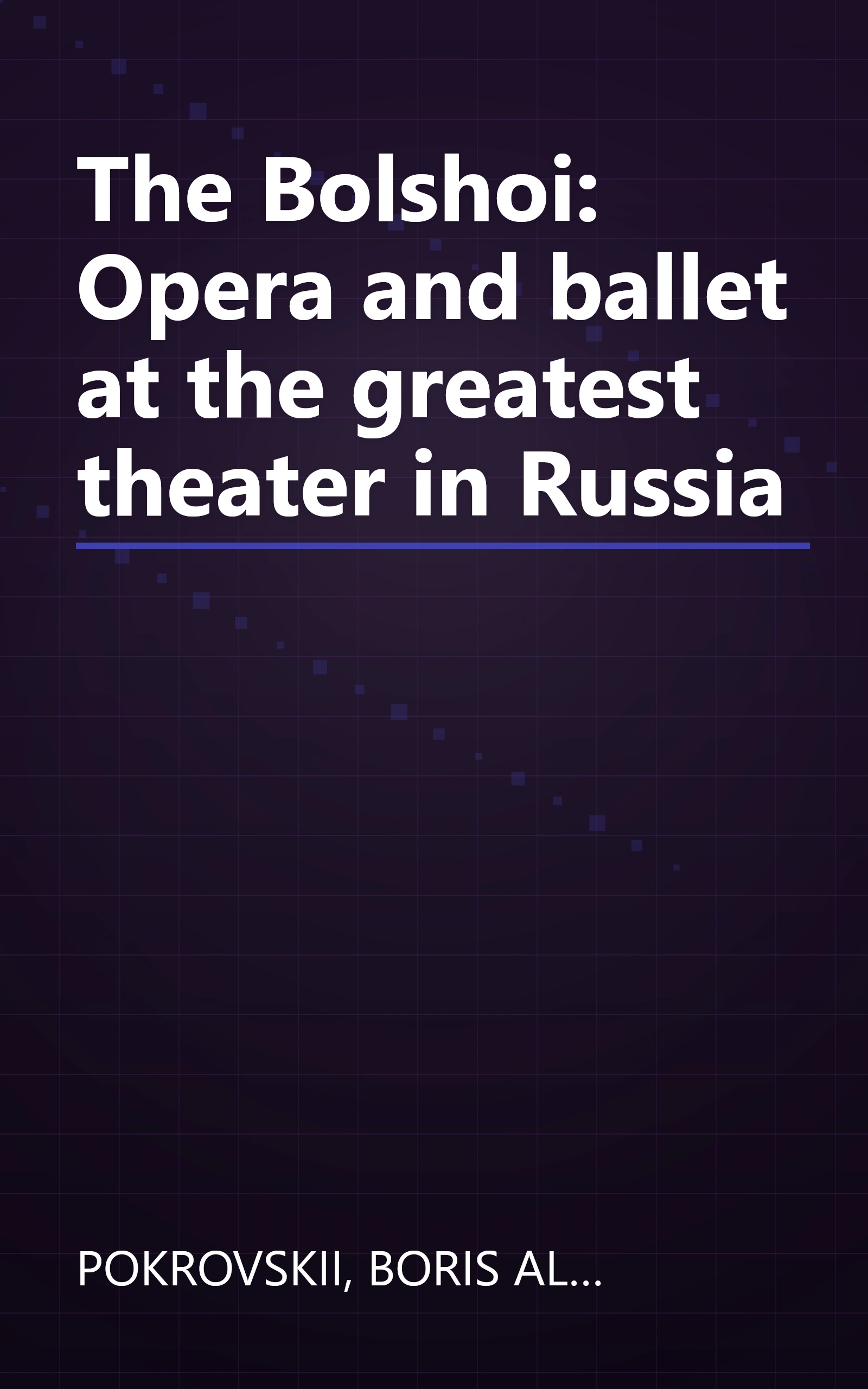The Bolshoi: Opera and ballet at the greatest theater in Russia book cover