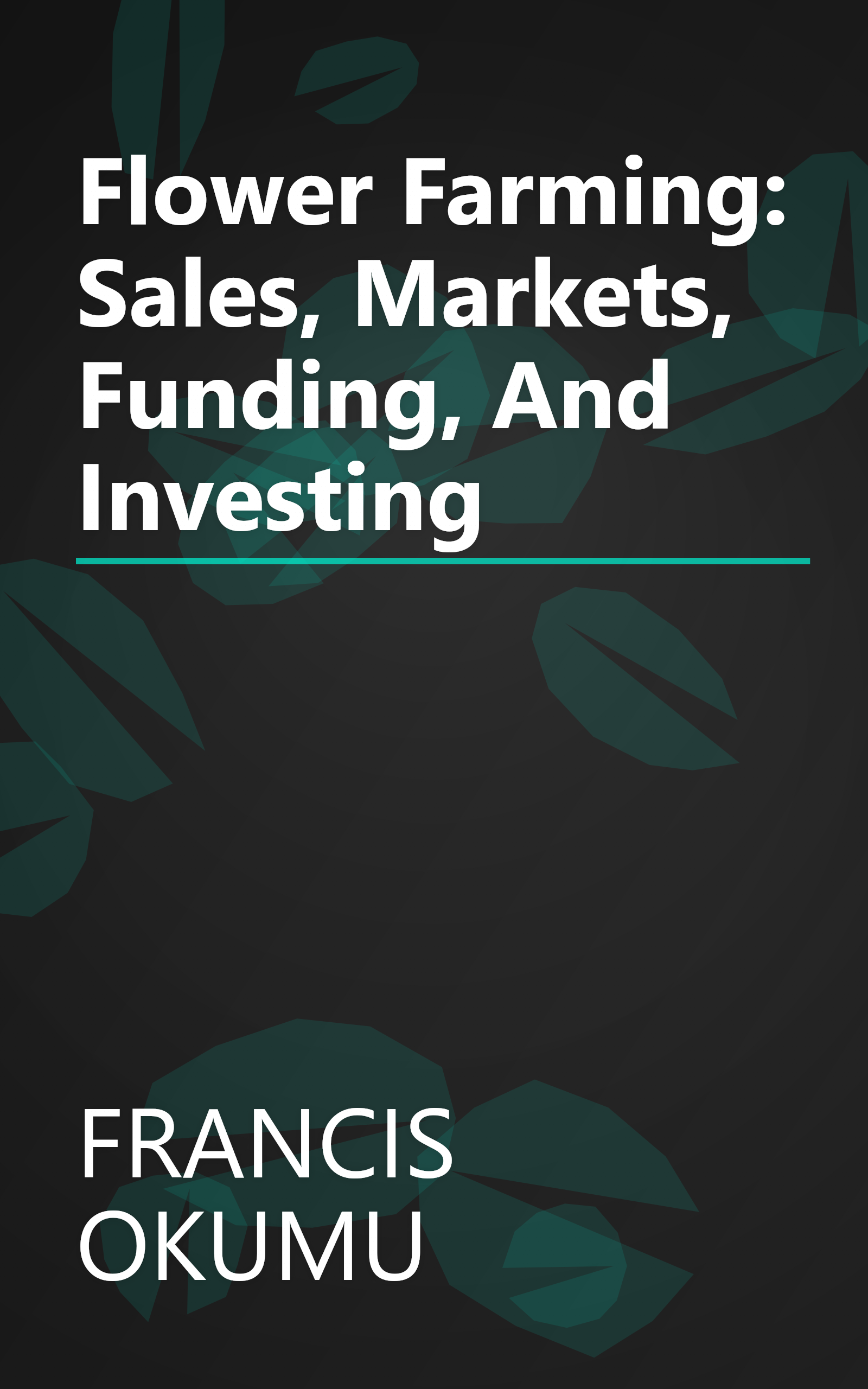 Flower Farming: Sales, Markets, Funding, And Investing book cover