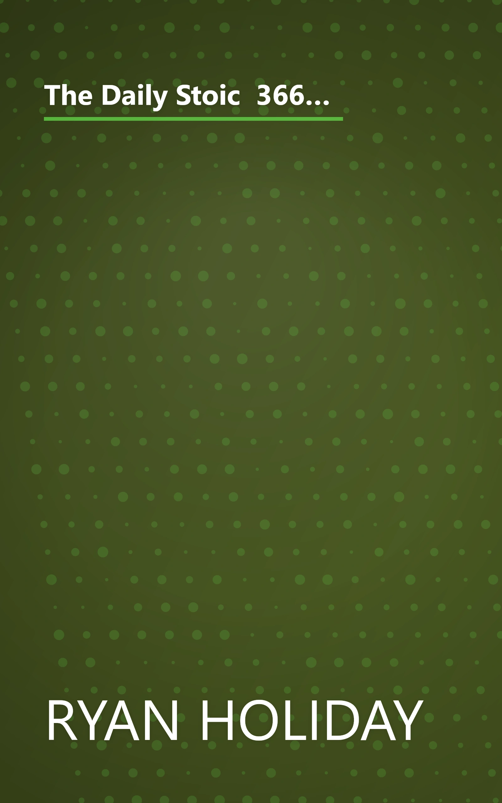 The Daily Stoic  366 Meditations On Wisdom  Perseverance  And The Art Of Living (6 Minute   Expanded Summary) book cover