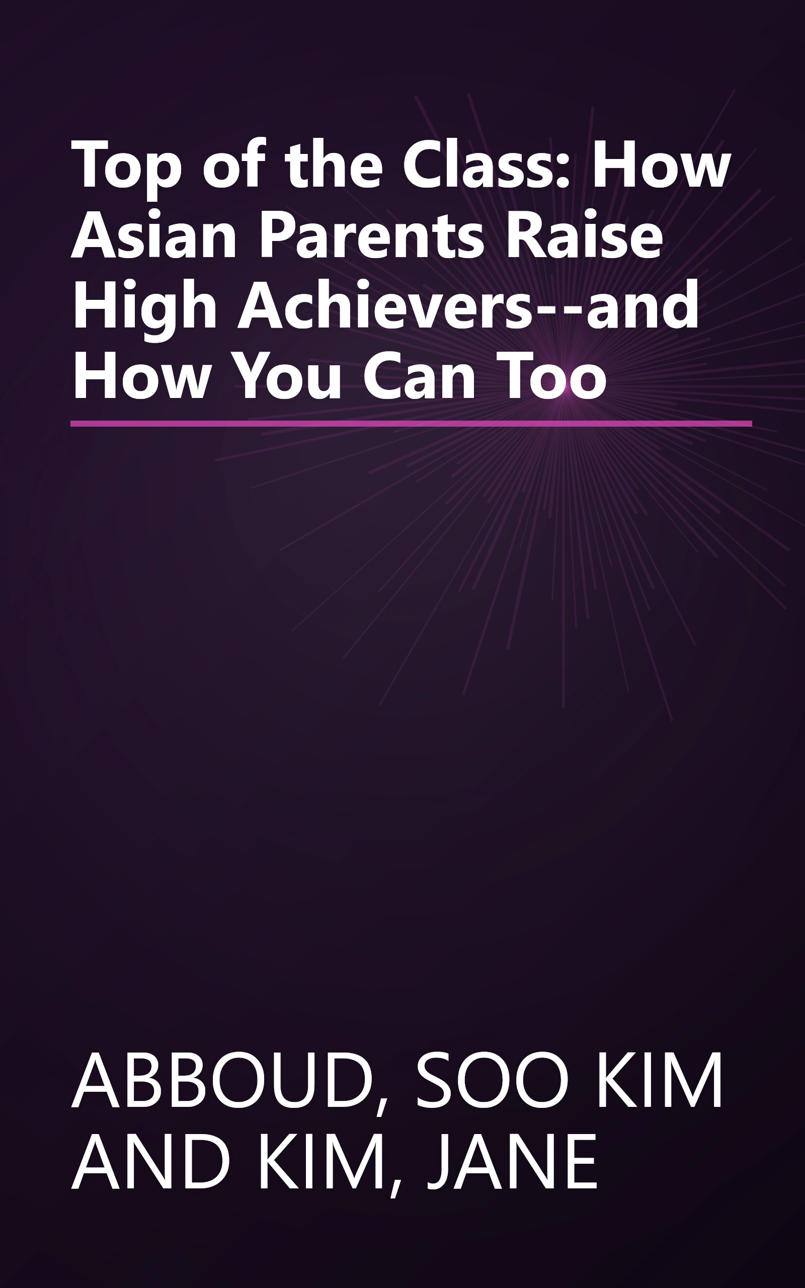 Top of the Class: How Asian Parents Raise High Achievers--and How You Can Too book cover