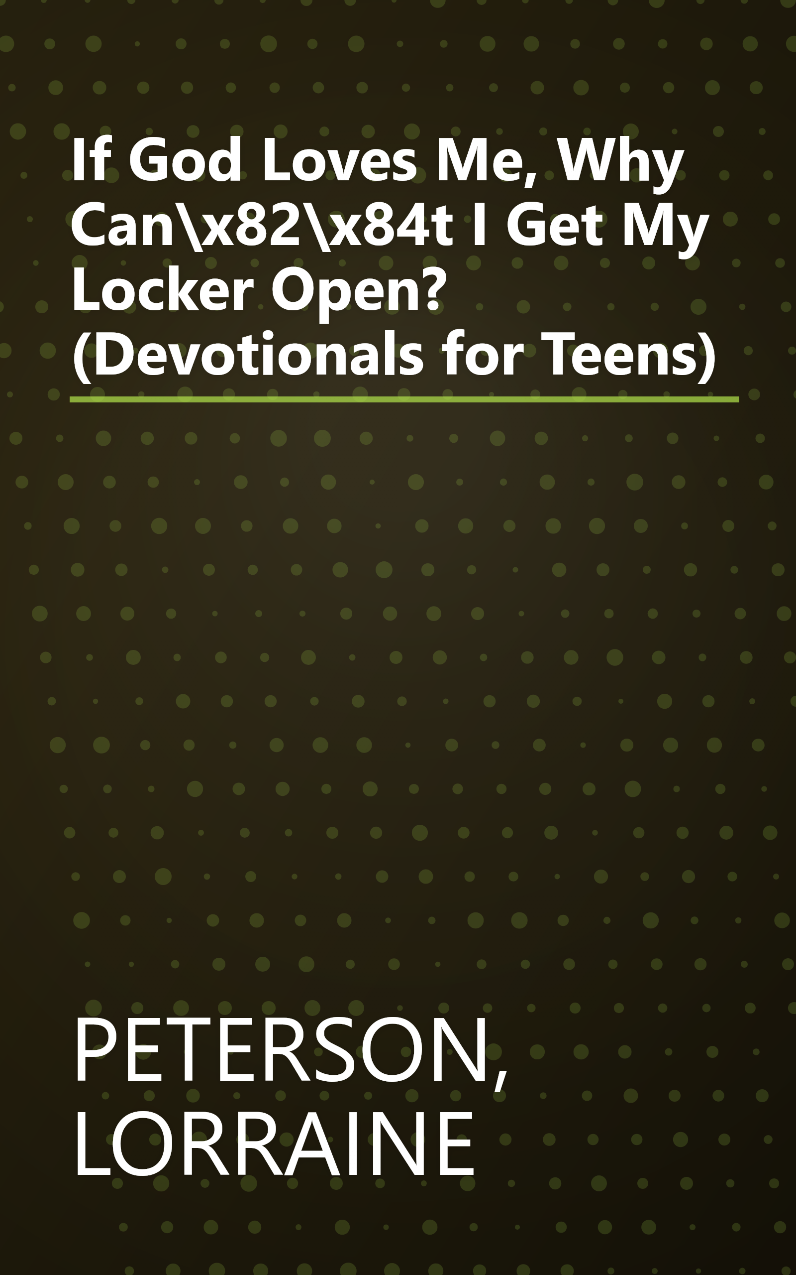 If God Loves Me, Why Can\x82\x84t I Get My Locker Open? (Devotionals for Teens) book cover