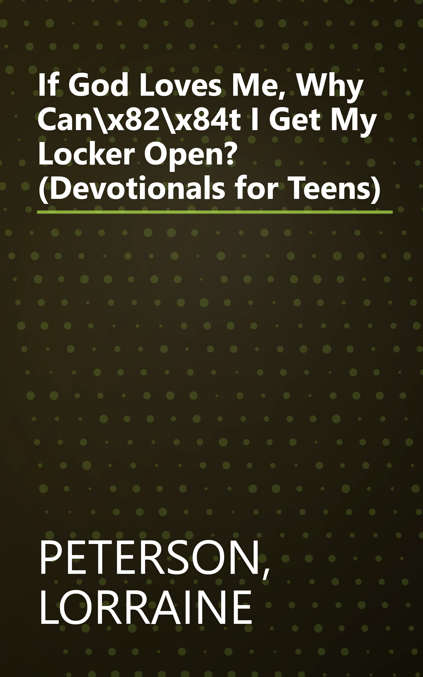 If God Loves Me, Why Can\x82\x84t I Get My Locker Open? (Devotionals for Teens) book cover