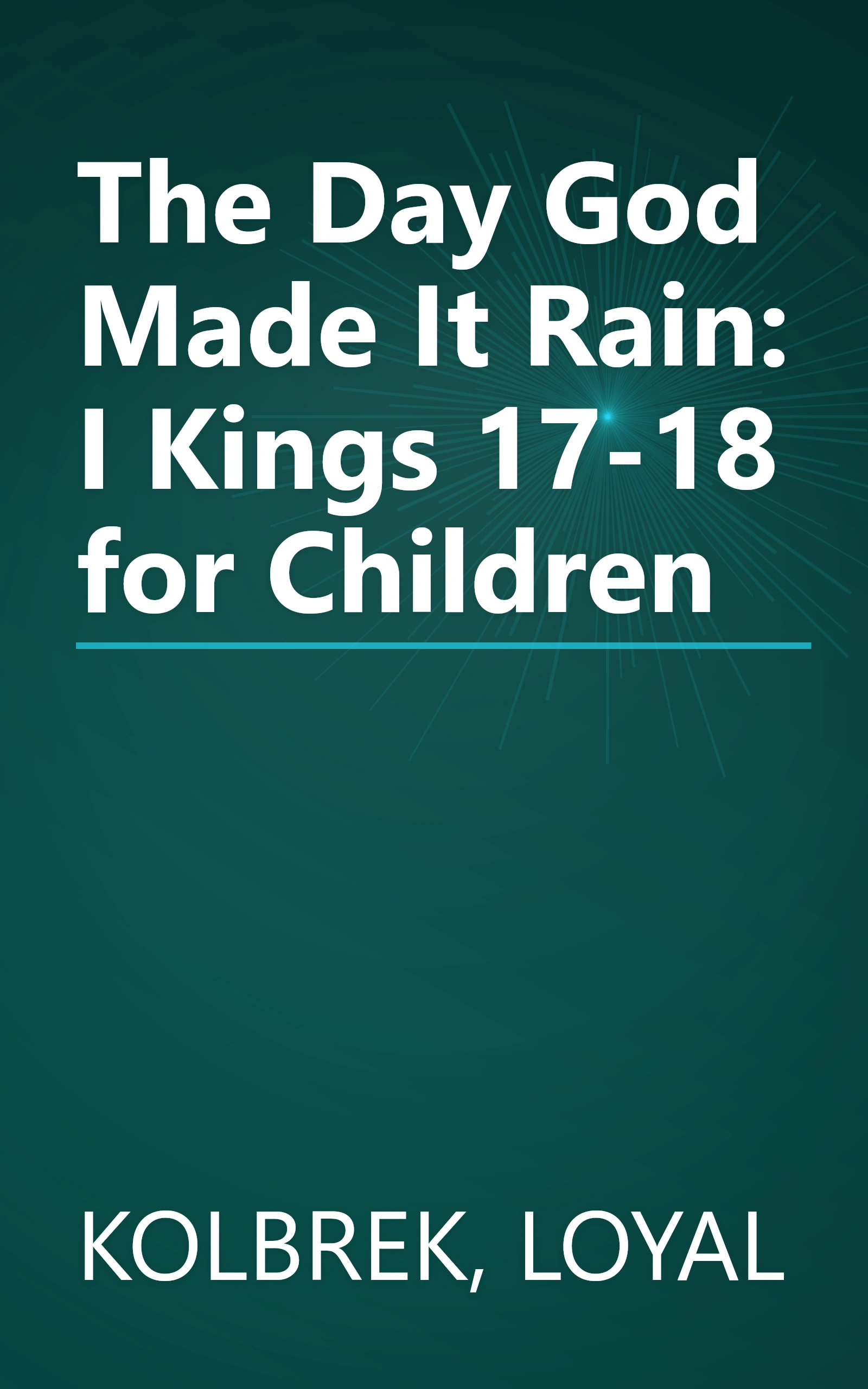 The Day God Made It Rain: I Kings 17-18 for Children book cover