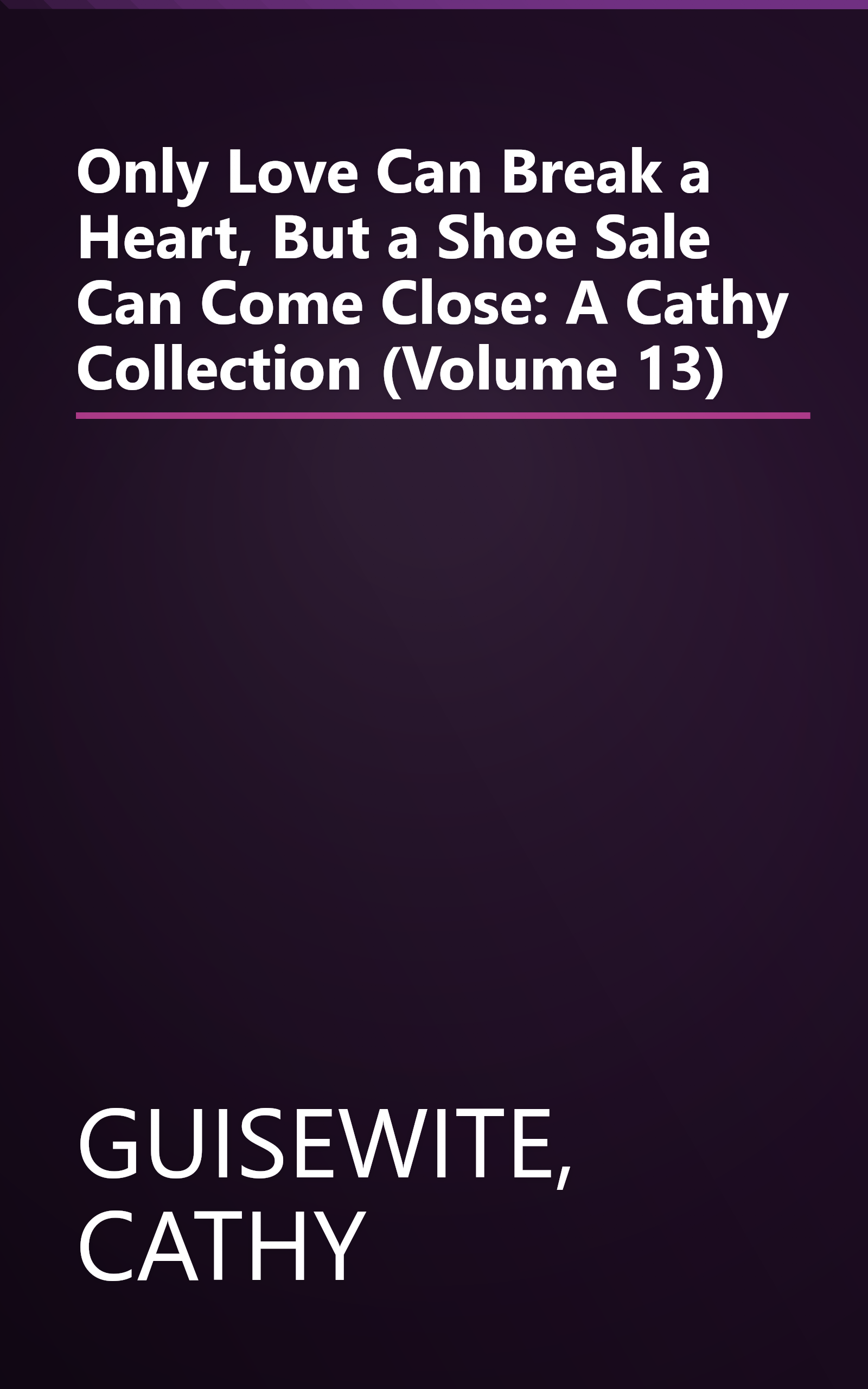Only Love Can Break a Heart, But a Shoe Sale Can Come Close: A Cathy Collection (Volume 13) book cover