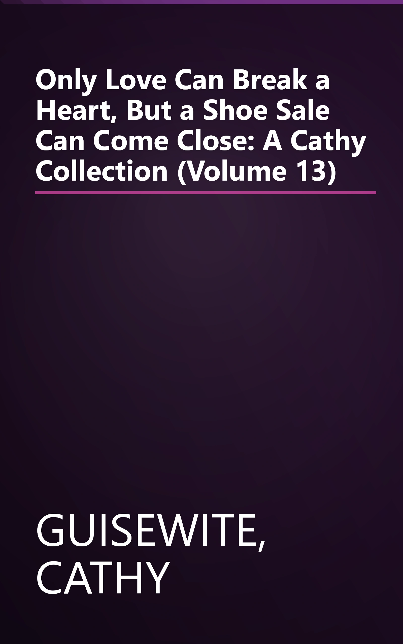 Only Love Can Break a Heart, But a Shoe Sale Can Come Close: A Cathy Collection (Volume 13) book cover
