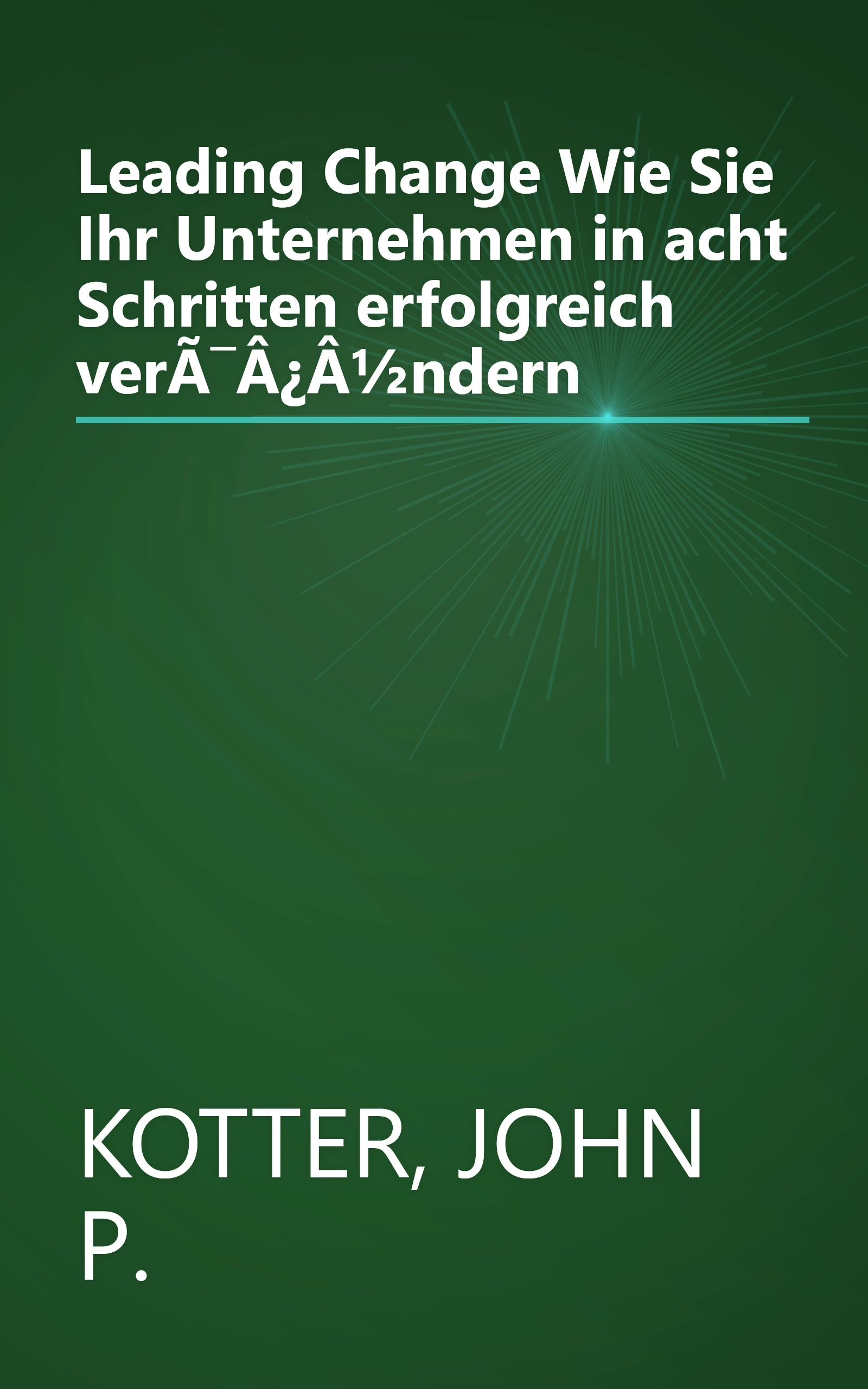 Leading Change Wie Sie Ihr Unternehmen in acht Schritten erfolgreich verÃ¯Â¿Â½ndern book cover