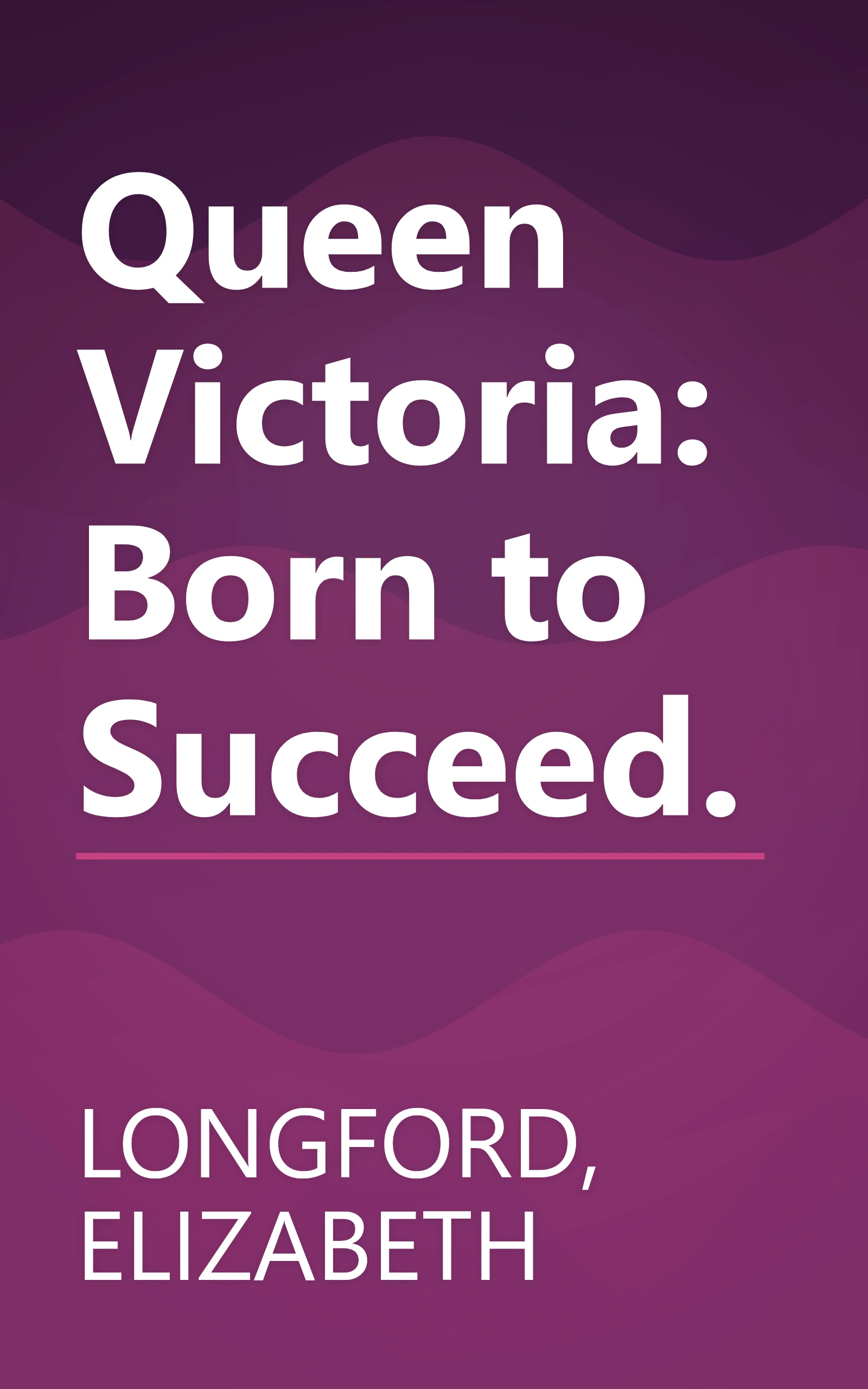 Queen Victoria: Born to Succeed. book cover