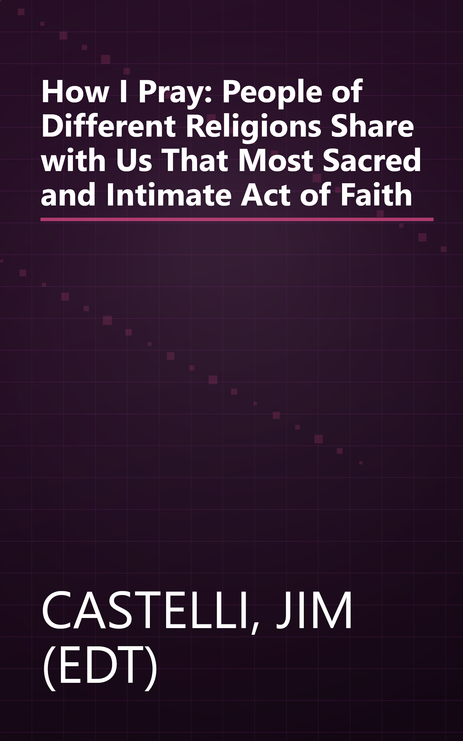 How I Pray: People of Different Religions Share with Us That Most Sacred and Intimate Act of Faith book cover