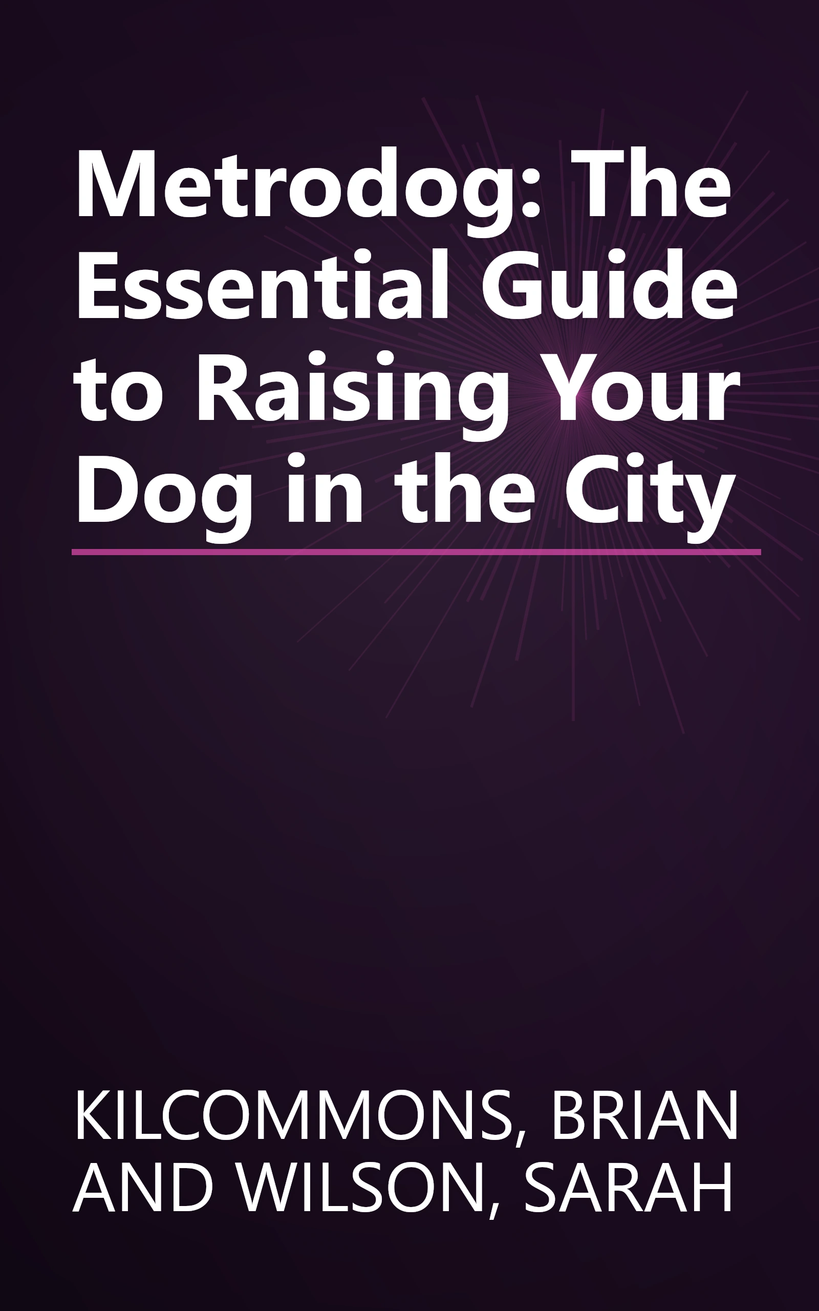 Metrodog: The Essential Guide to Raising Your Dog in the City book cover