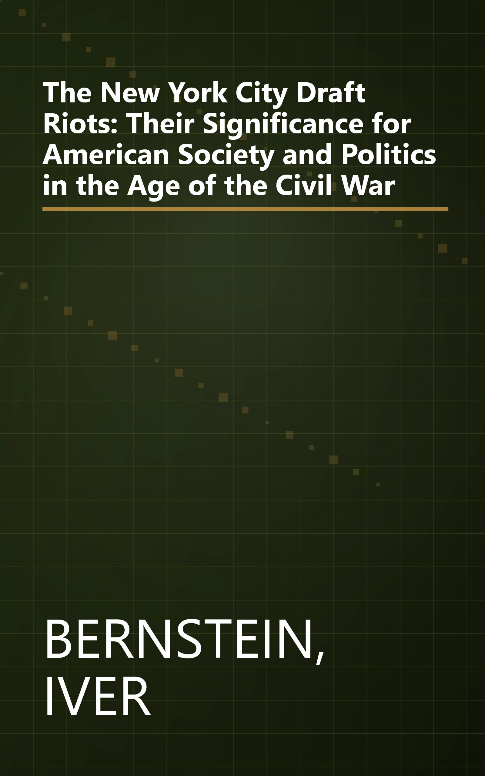 The New York City Draft Riots: Their Significance for American Society and Politics in the Age of the Civil War book cover